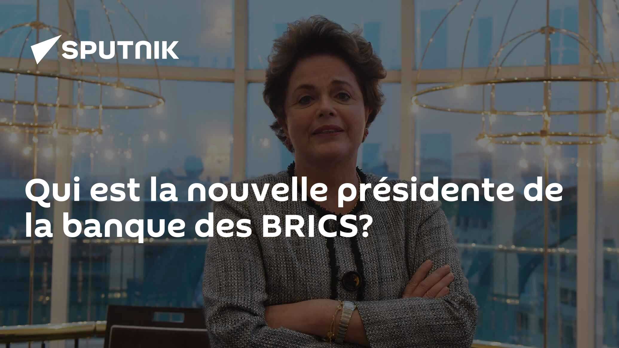 Qui est la nouvelle présidente de la banque des BRICS? - 24.03.2023 ... Qui est la nouvelle présidente de la banque des BRICS? - 24.03.2023 ...
