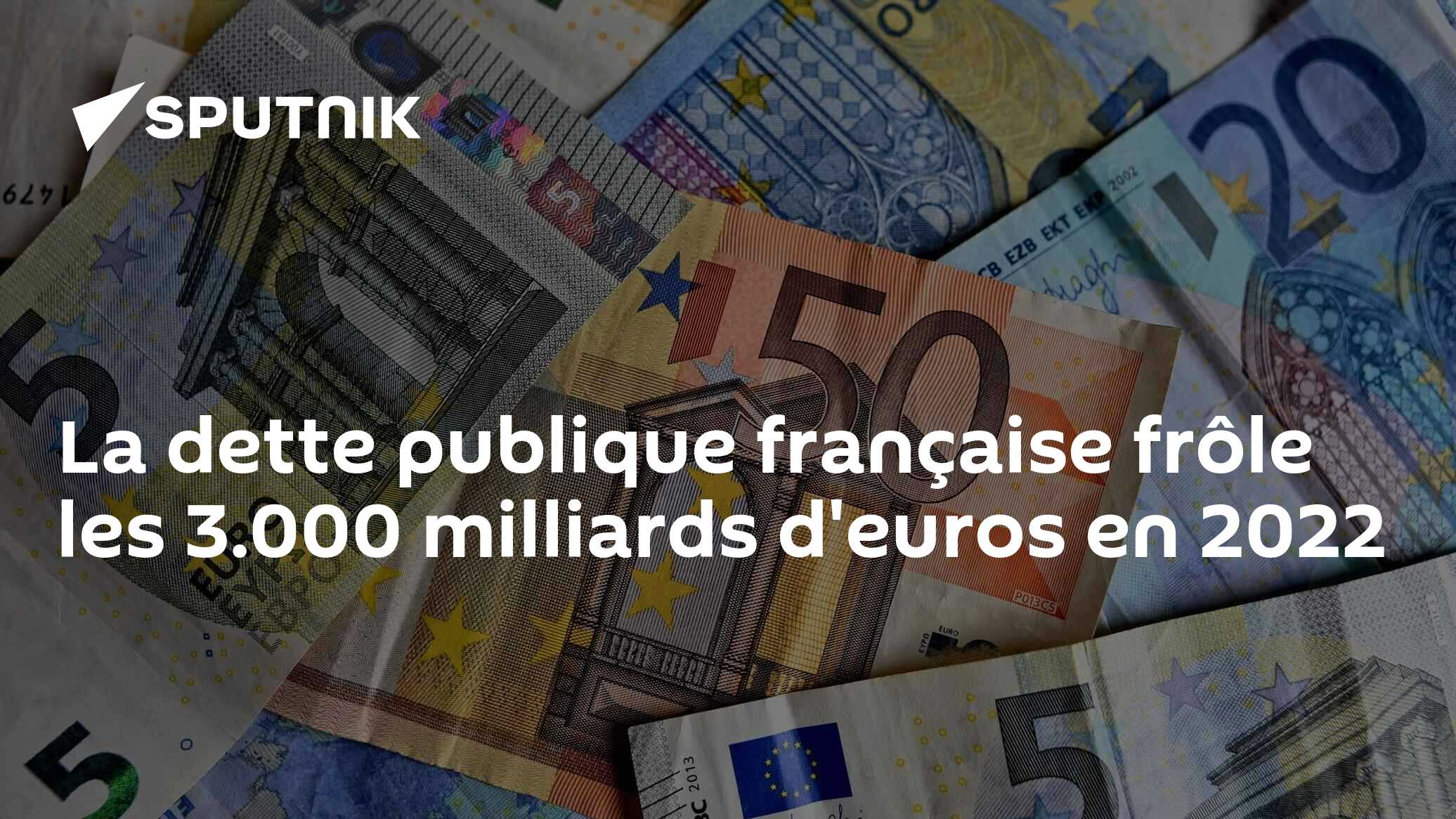 La dette publique française frôle les 3.000 milliards d'euros en 2022 ...