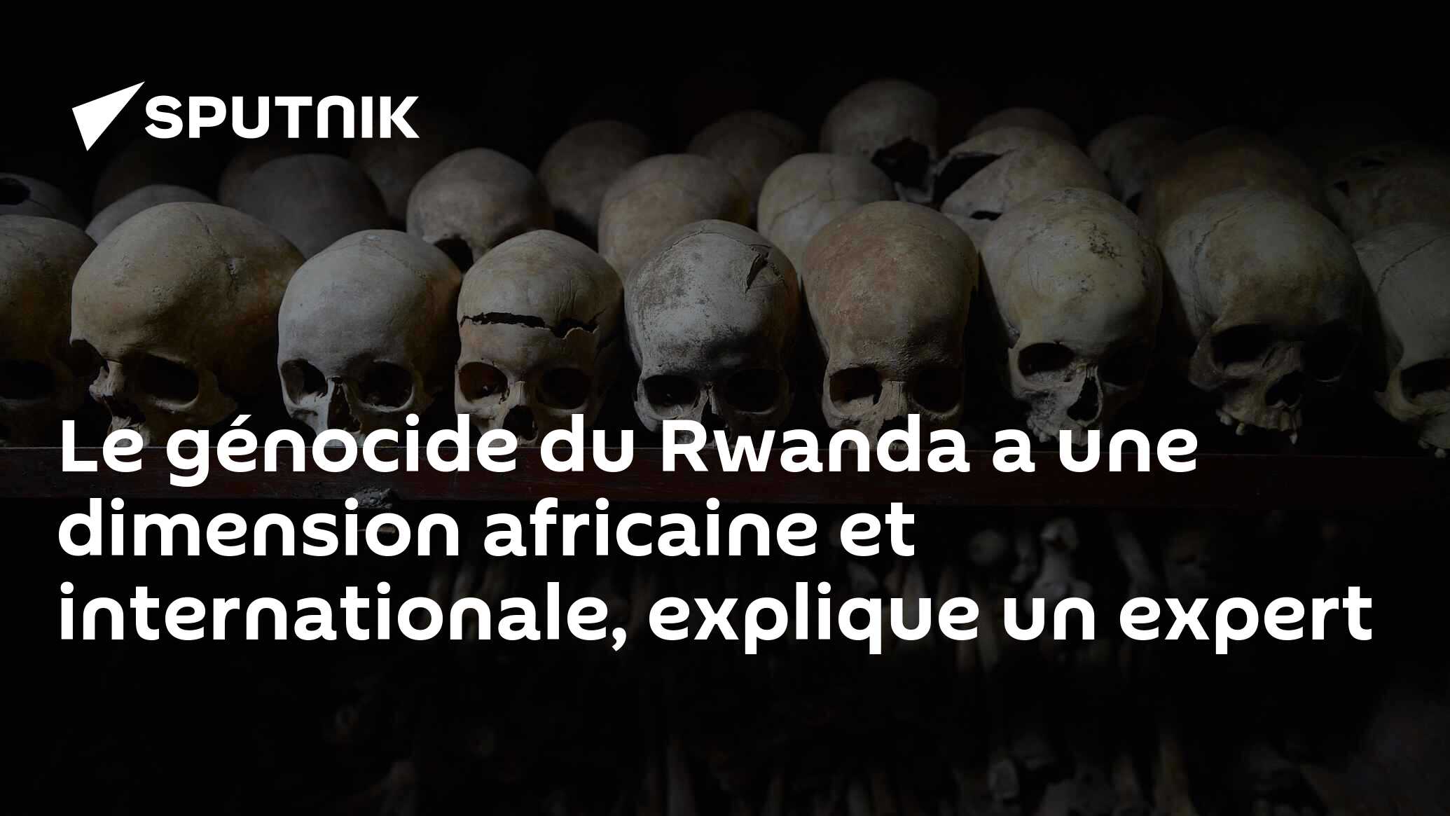 Le génocide du Rwanda a une dimension africaine et internationale ...