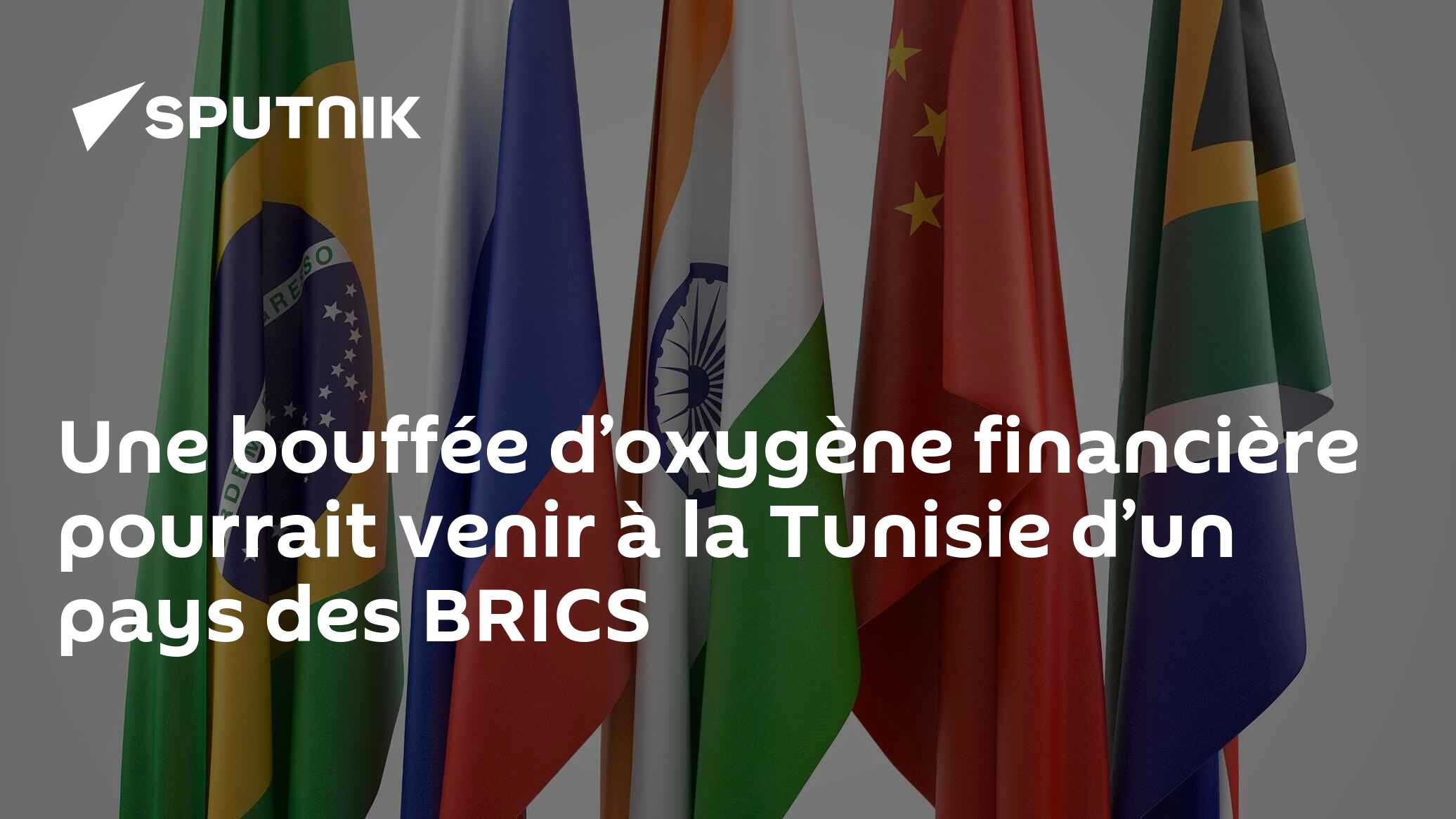 Une bouffée d’oxygène financière pourrait venir à la Tunisie d’un pays des BRICS - 15.04.2023 ...