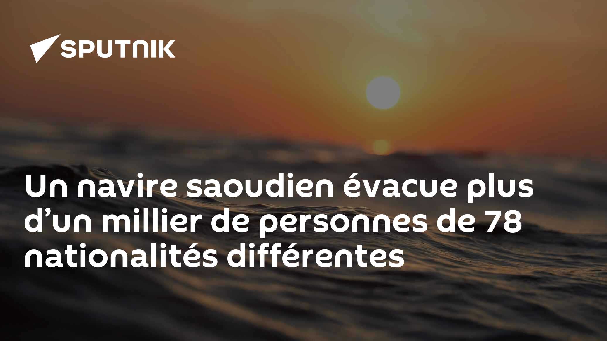 Un navire saoudien évacue plus d’un millier de personnes de 78 ...