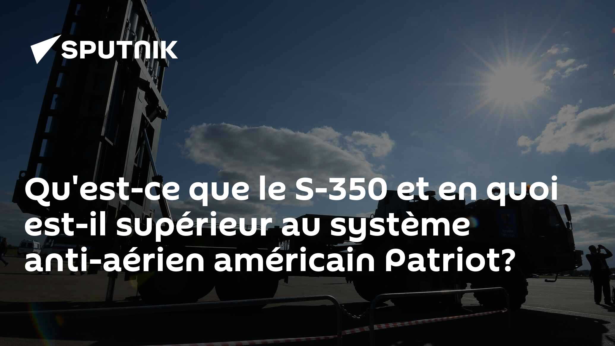 Qu'est-ce que le S-350 et en quoi est-il supérieur au système anti ...