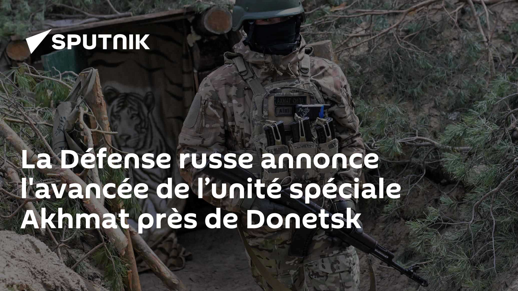 La Défense russe annonce l'avancée de l’unité spéciale Akhmat près de ...