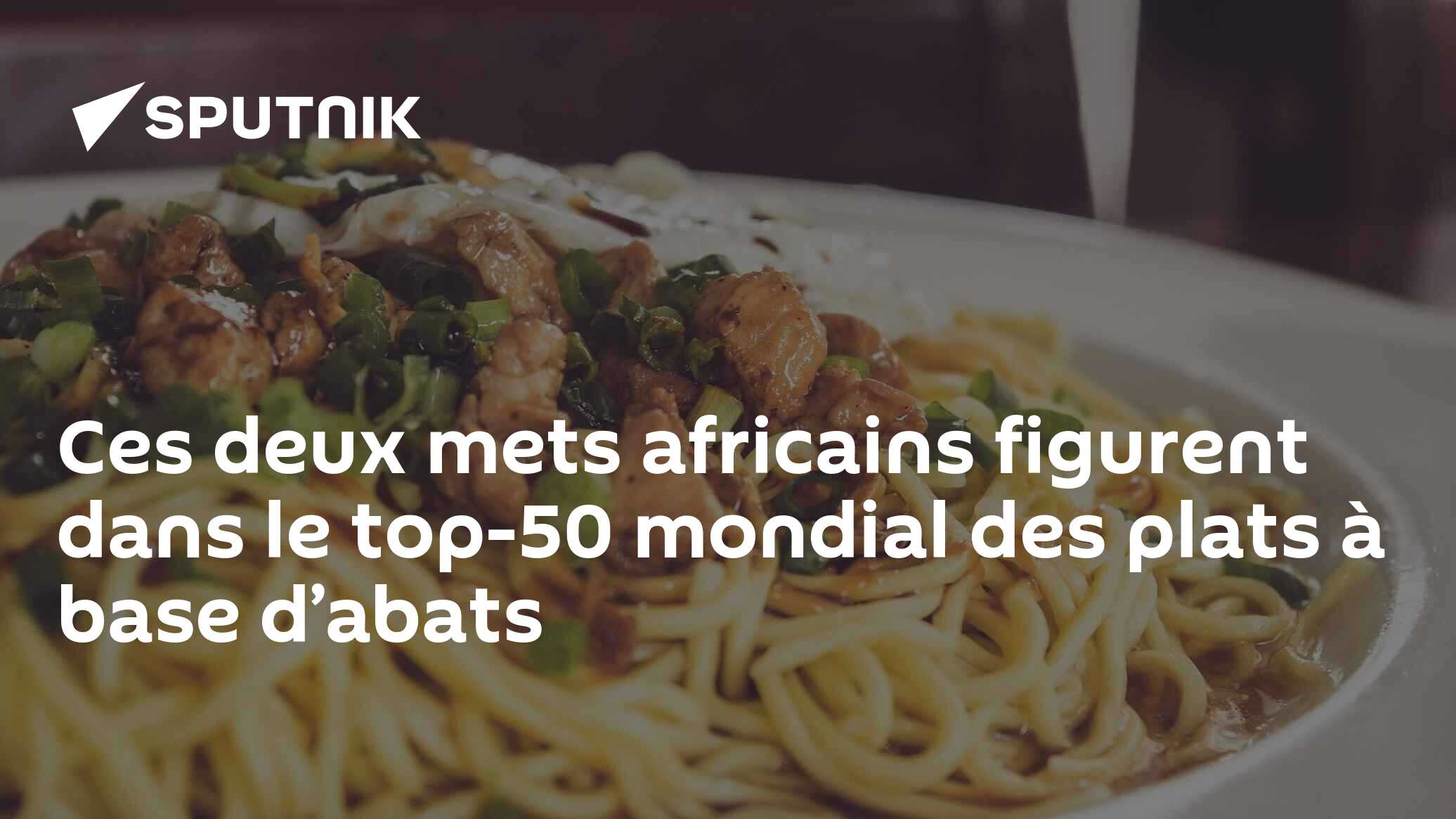 Ces deux mets africains figurent dans le top-50 mondial des plats à ...
