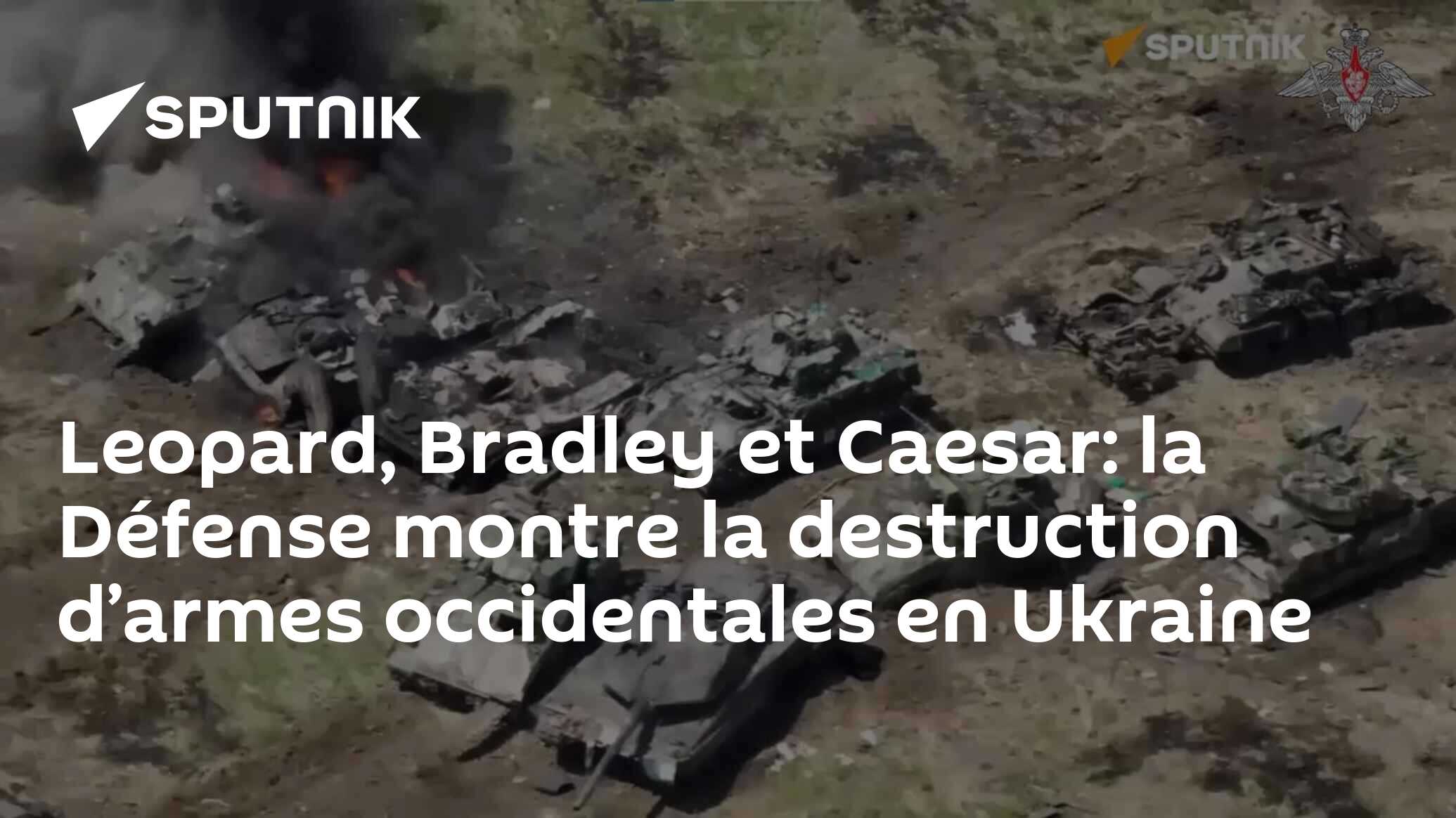 Leopard, Bradley et Caesar: la Défense montre la destruction d’armes occidentales en Ukraine ...