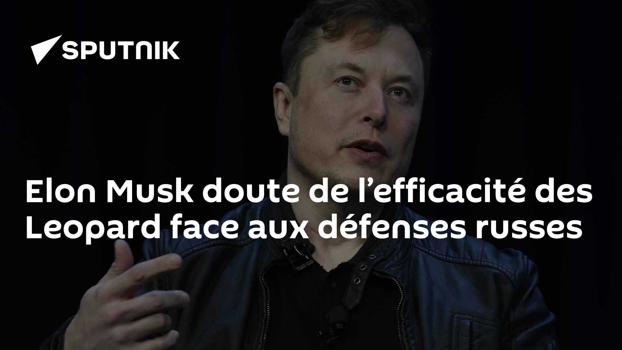 Elon Musk doute de l’efficacité des Leopard face aux défenses russes ...