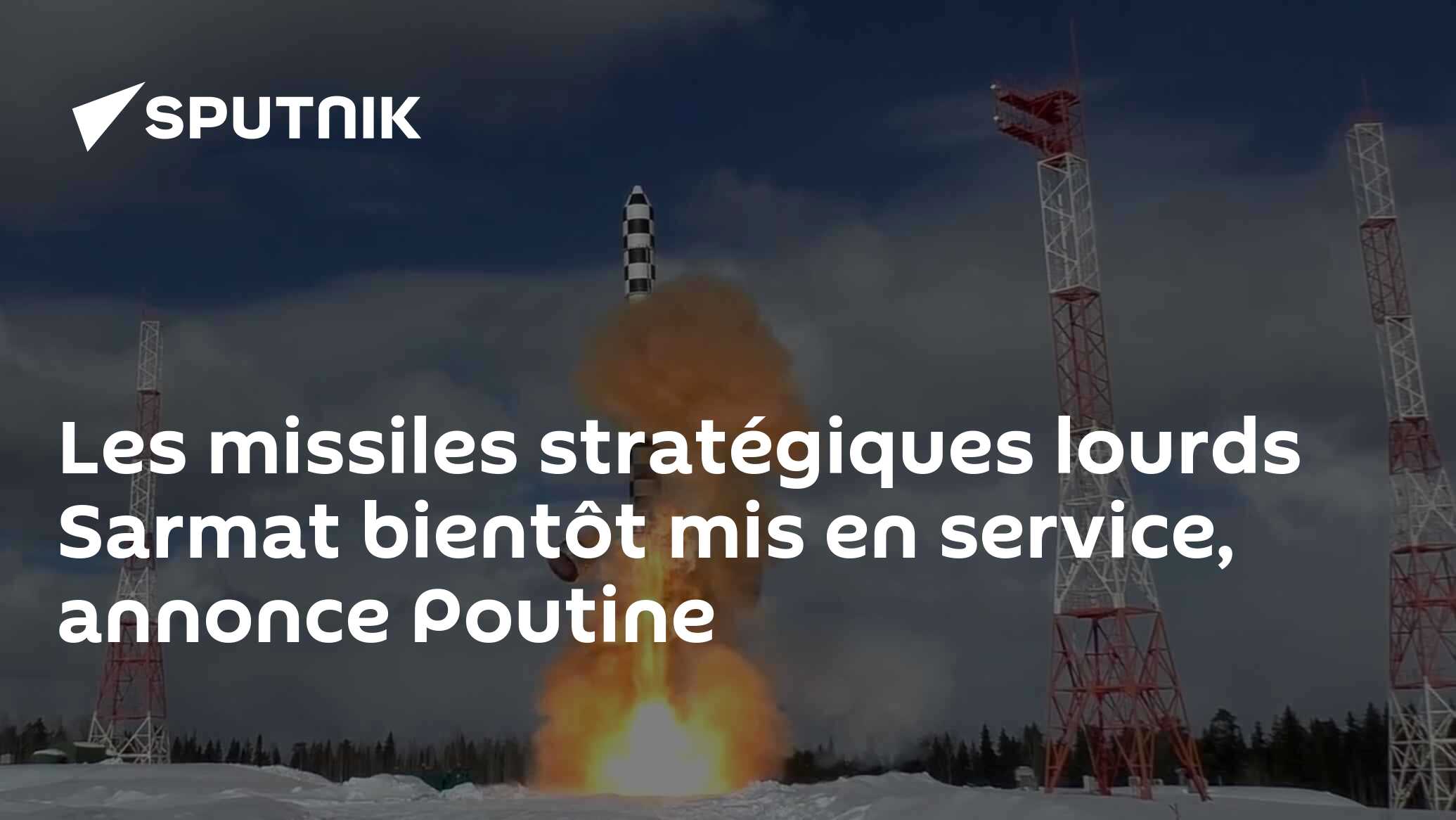 Les missiles stratégiques lourds Sarmat bientôt mis en service, annonce ...