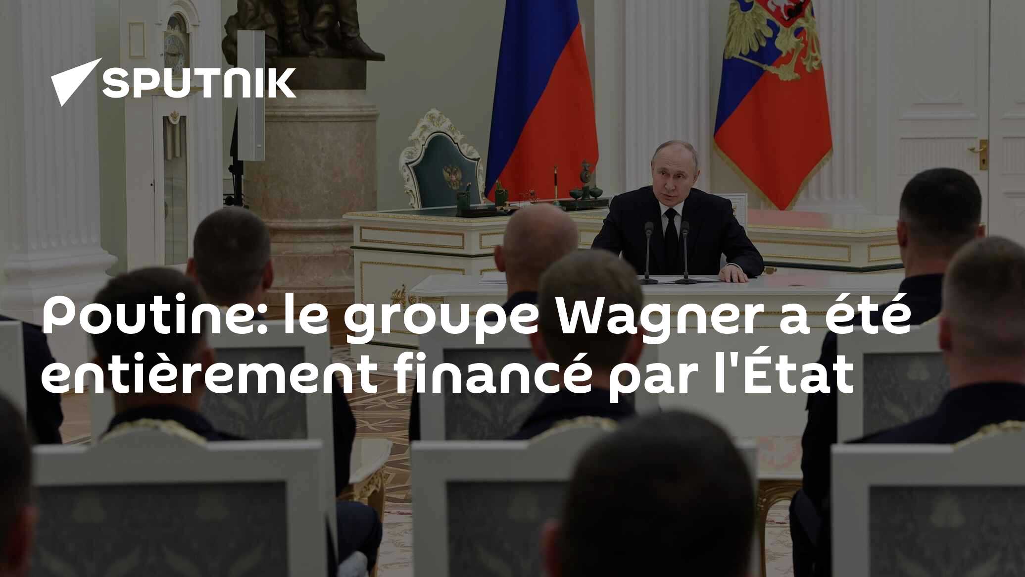 Poutine: le groupe Wagner a été entièrement financé par l'État - 27.06. ...