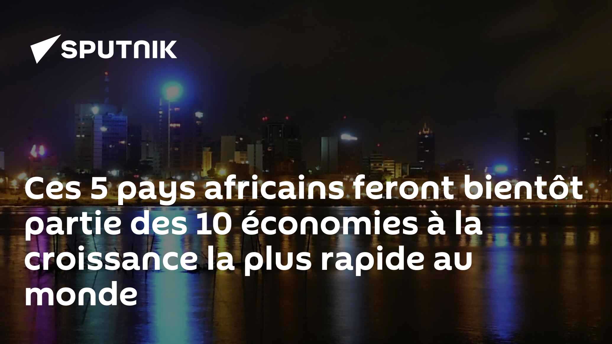 Ces 5 Pays Africains Feront Bientôt Partie Des 10 économies à La
