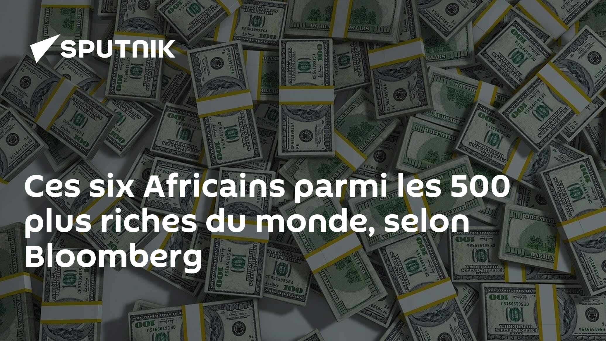 Ces six Africains parmi les 500 plus riches du monde, selon Bloomberg ...