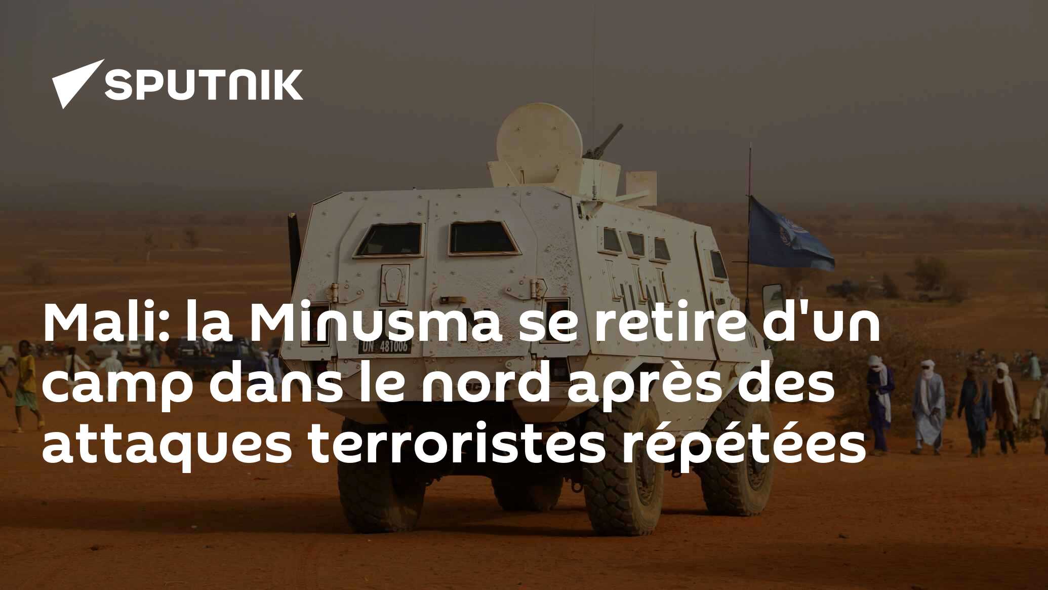 Mali: la Minusma se retire d'un camp dans le nord après des attaques ...