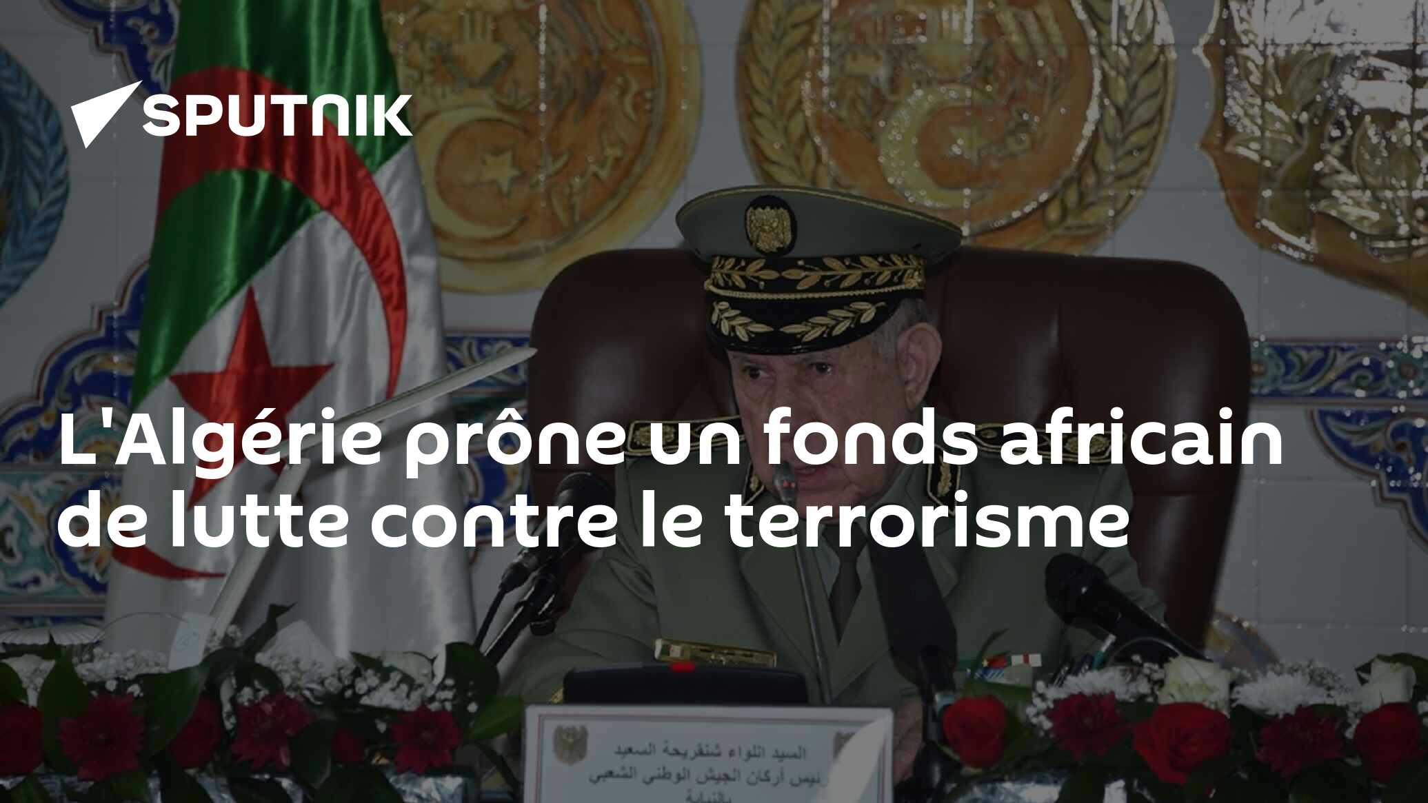 L'Algérie prône un fonds africain de lutte contre le terrorisme - 15.08 ...