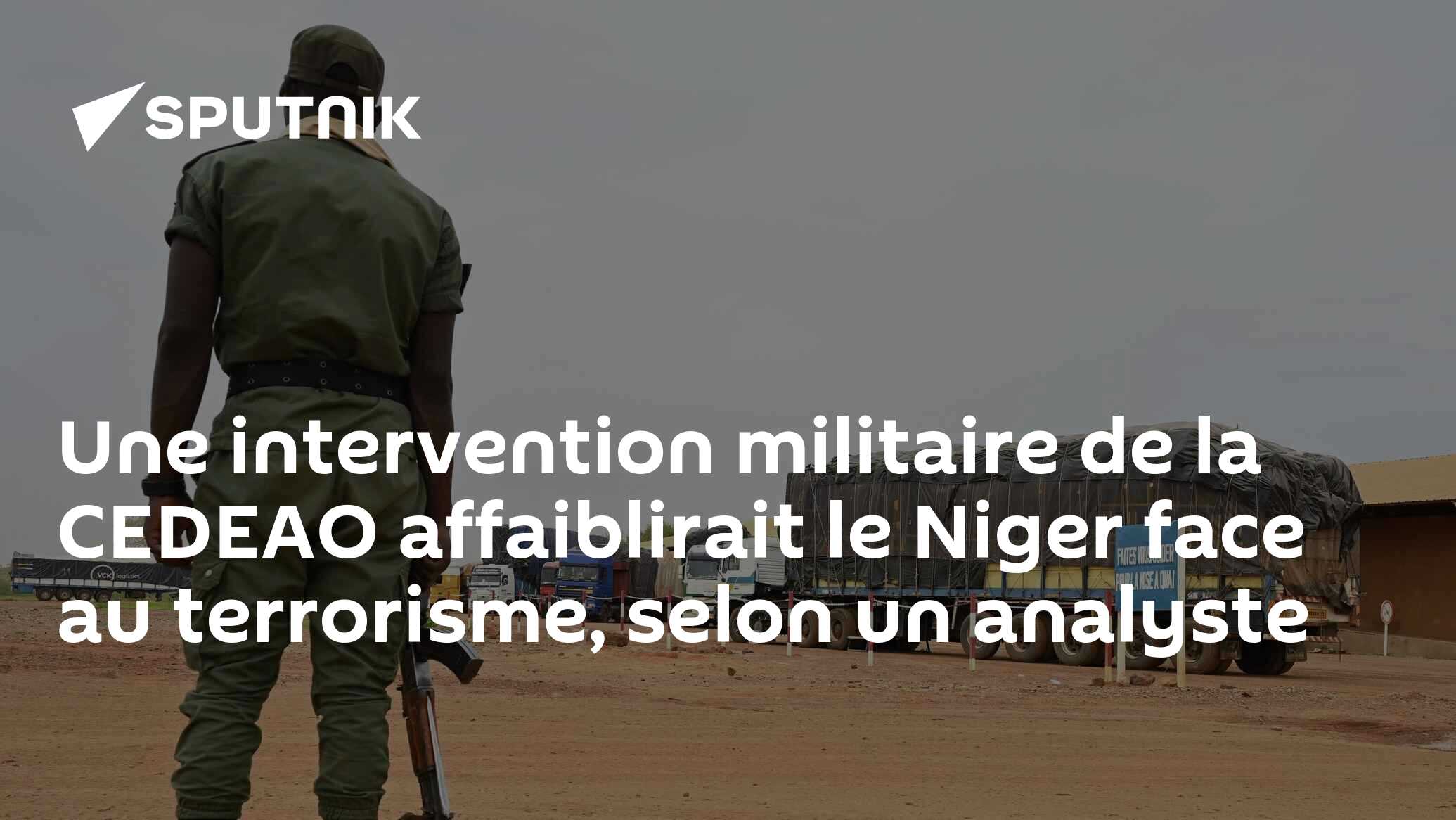 Une intervention militaire de la CEDEAO affaiblirait le Niger face au terrorisme, selon un ...
