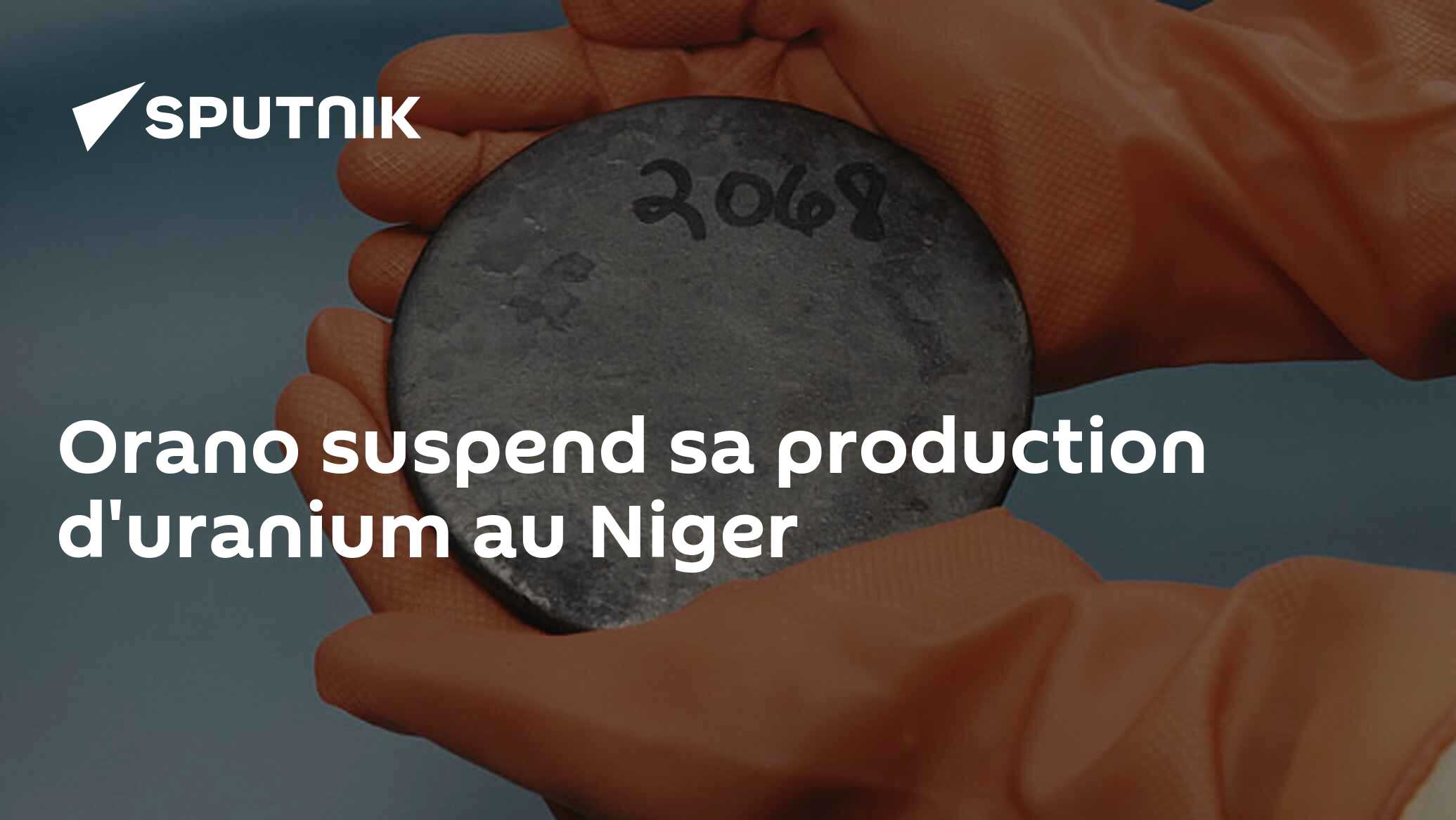 Orano suspend sa production d'uranium au Niger - 10.09.2023, Sputnik ...