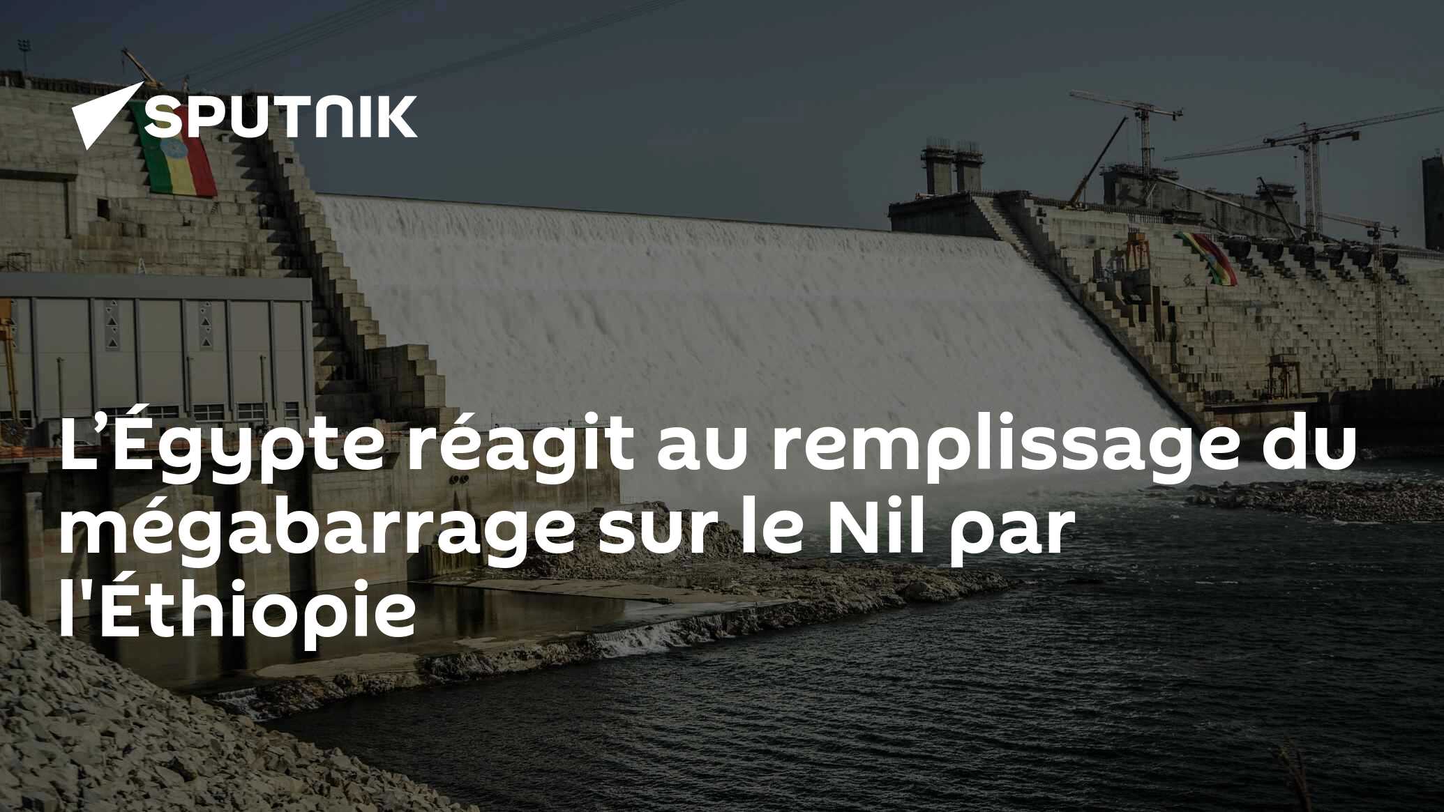 L’Égypte réagit au remplissage du mégabarrage sur le Nil par l'Éthiopie ...