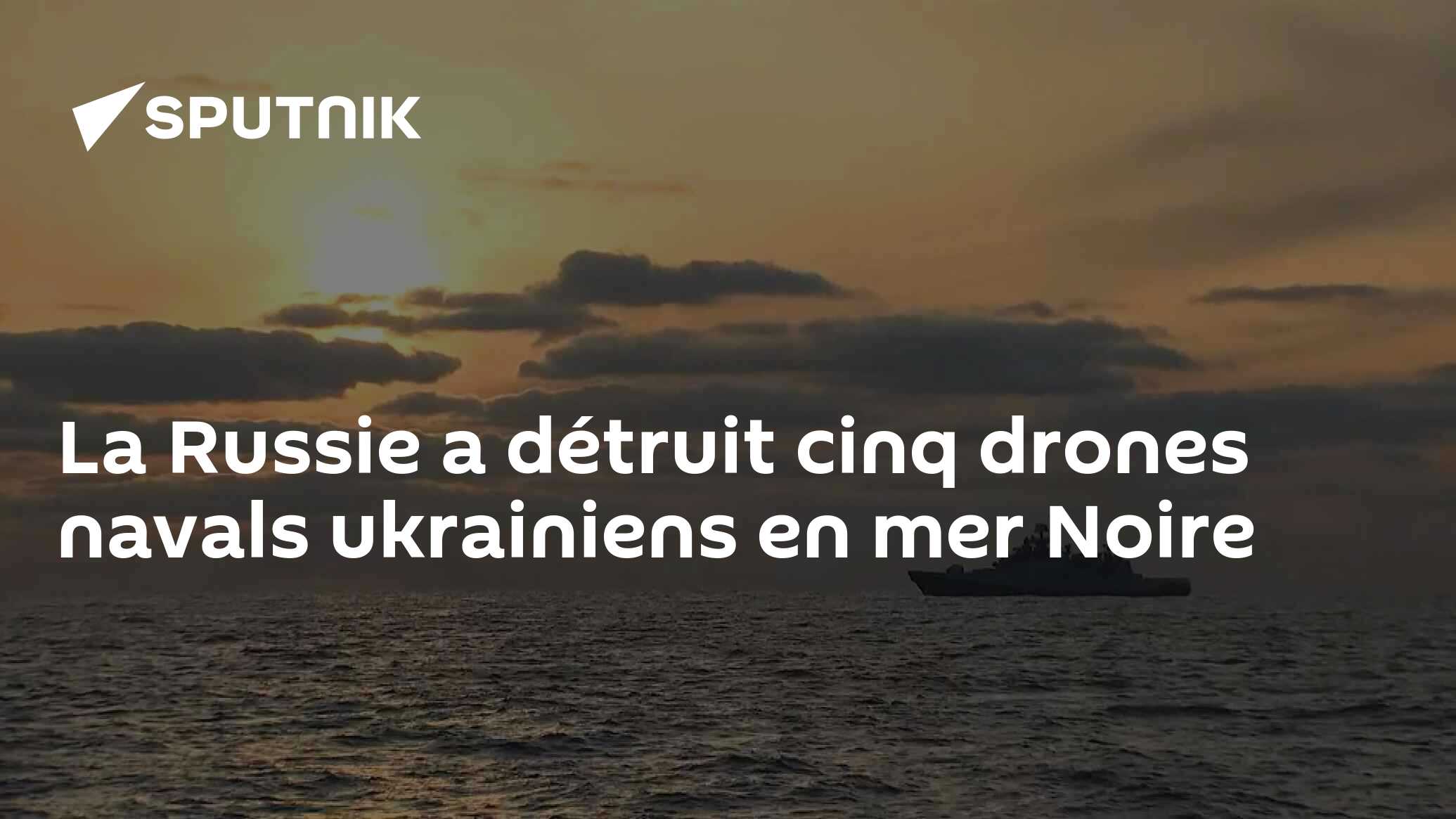 La Russie A Détruit Cinq Drones Navals Ukrainiens En Mer Noire 14 09