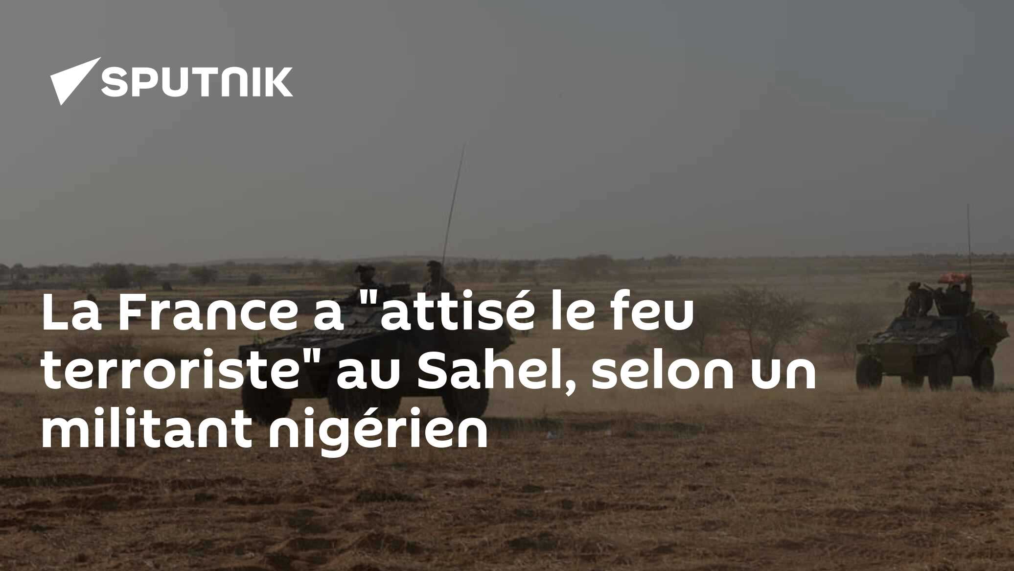 La France a "attisé le feu terroriste" au Sahel, selon un militant nigérien - 25.09.2023 ...