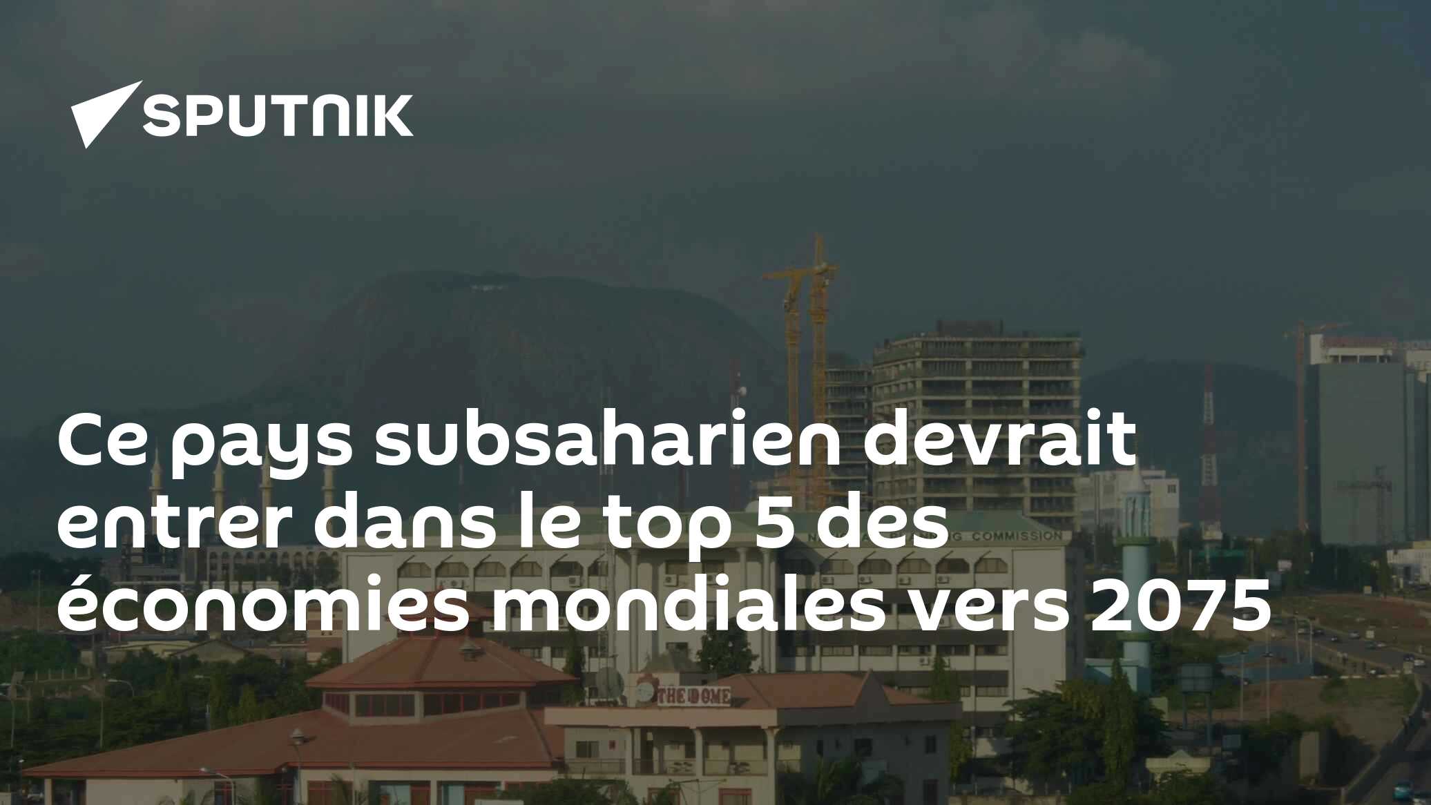 Ce pays subsaharien devrait entrer dans le top 5 des économies mondiales vers 2075 - 21.10.2023 ...