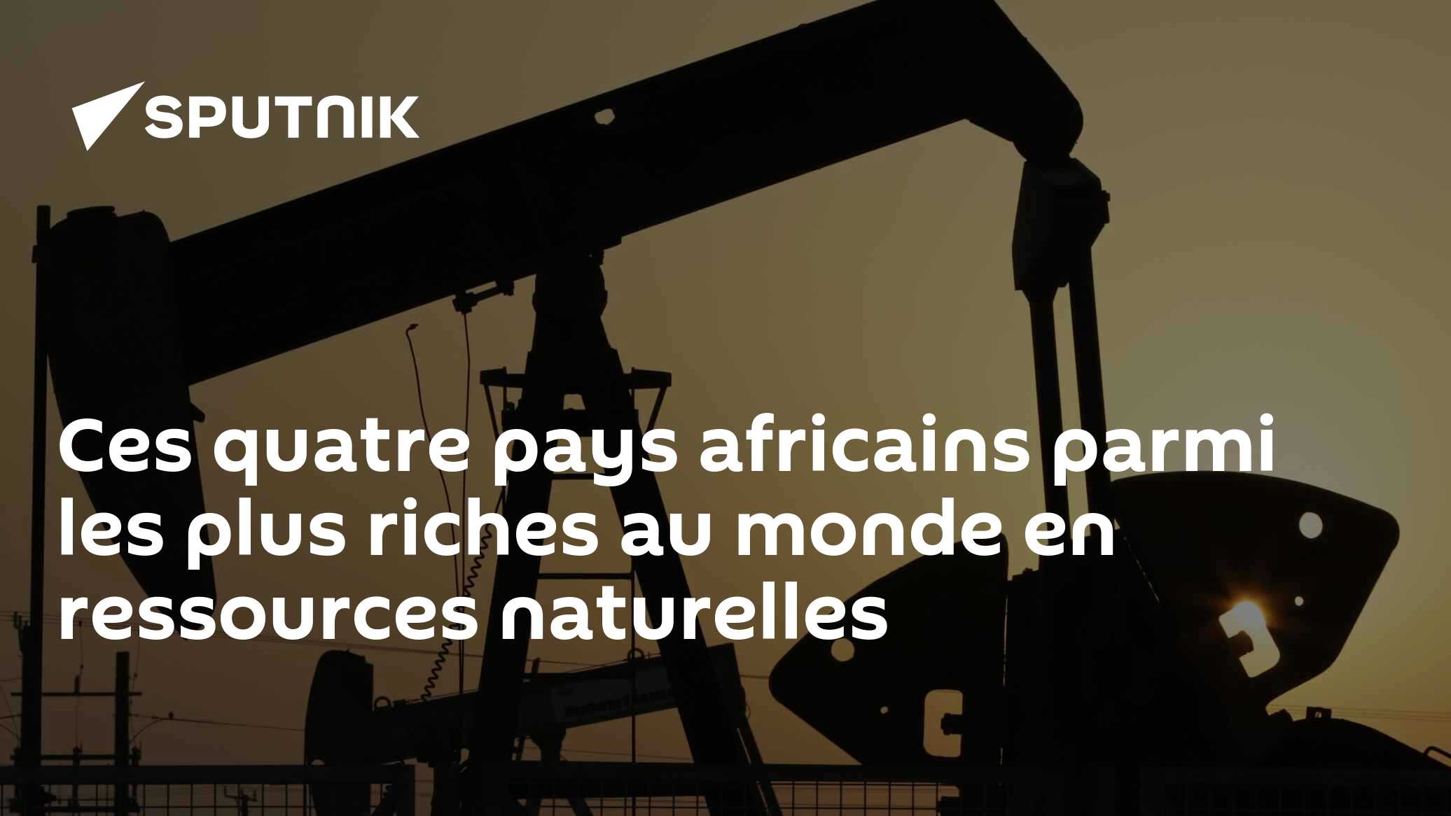 Ces quatre pays africains parmi les plus riches au monde en ressources naturelles - 22.10.2023 ...