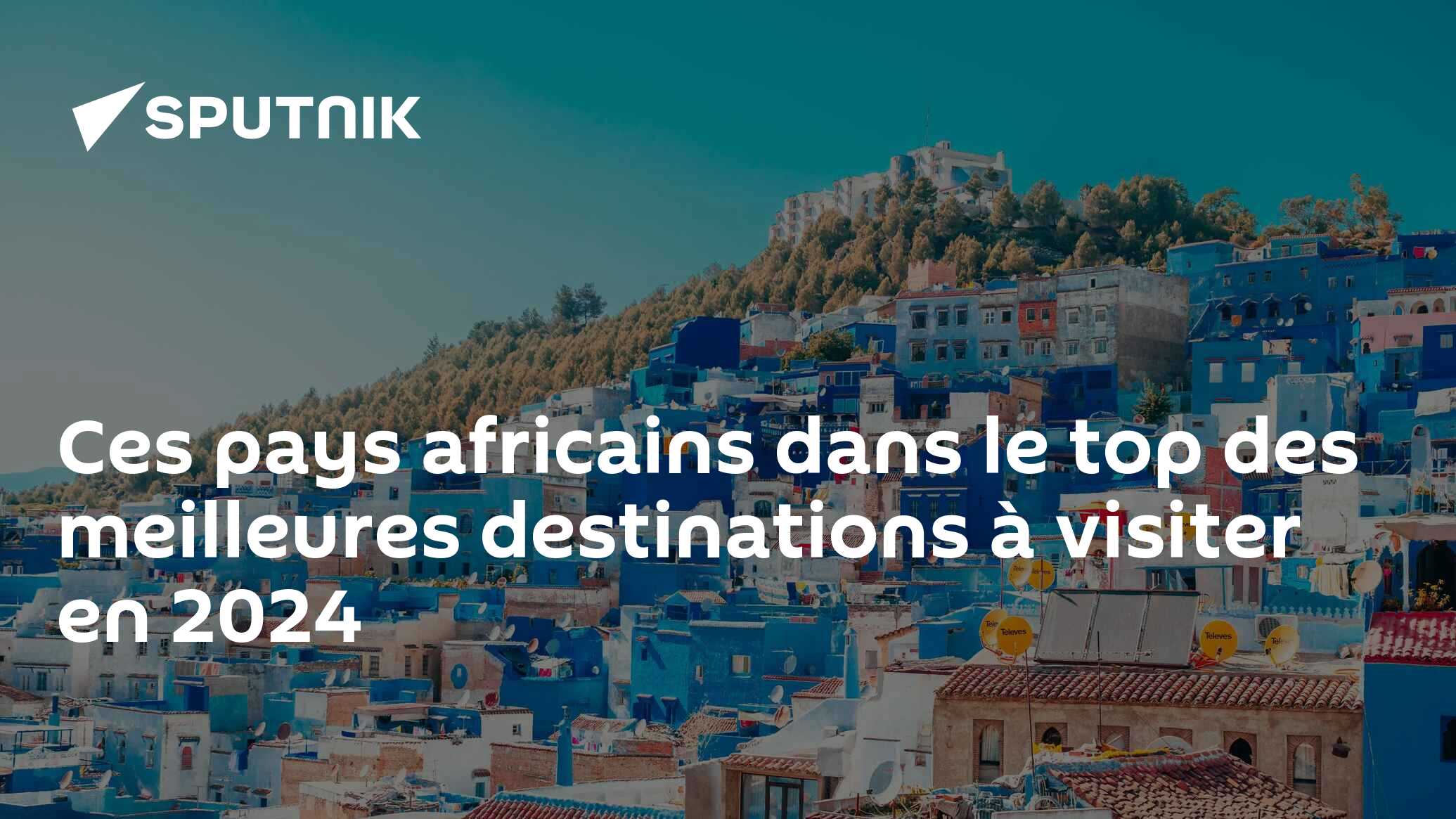 Ces pays africains dans le top des meilleures destinations à visiter en ... Ces pays africains dans le top des meilleures destinations à visiter en ...
