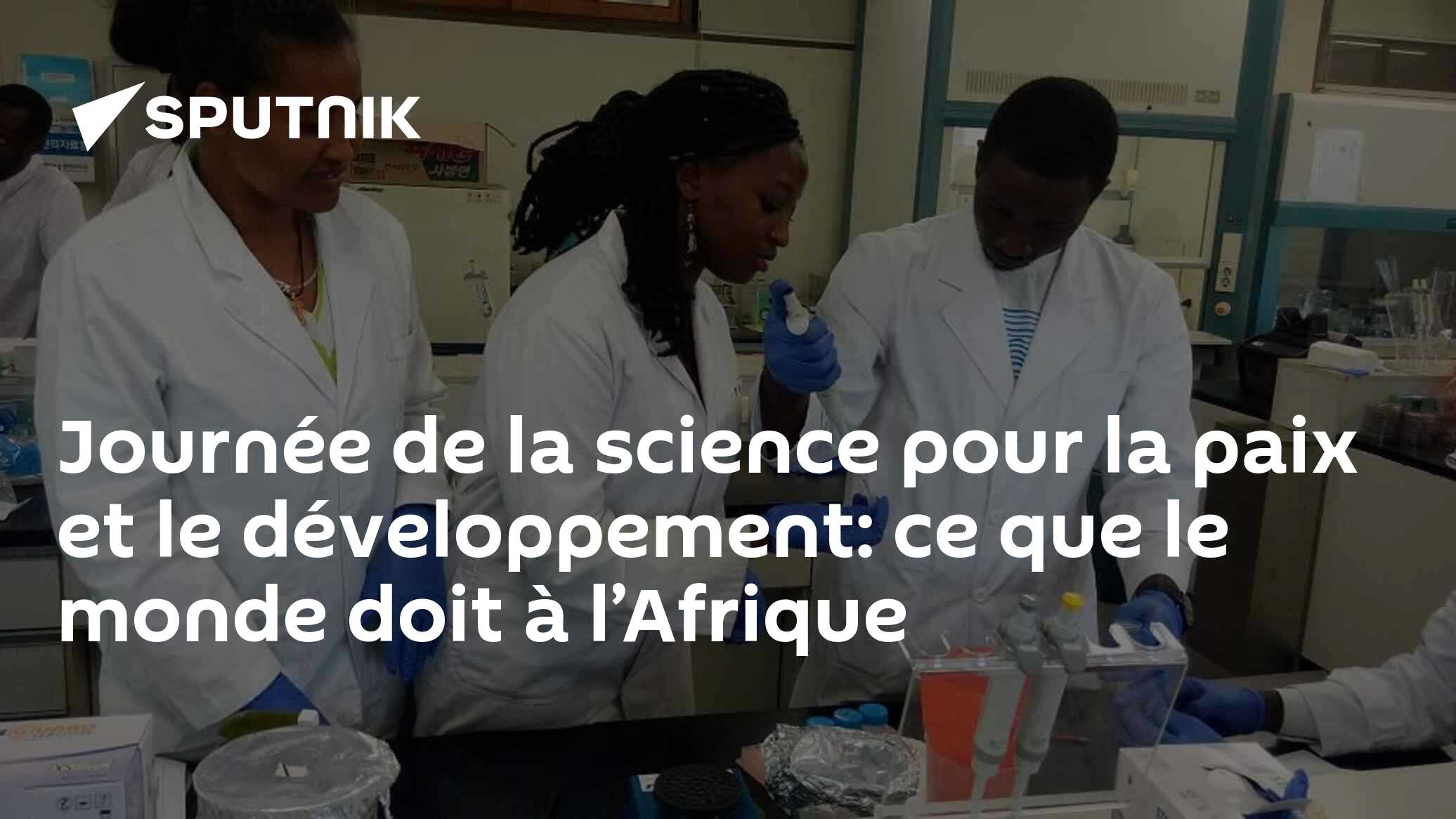 Journée de la science pour la paix et le développement: ce que le monde ...