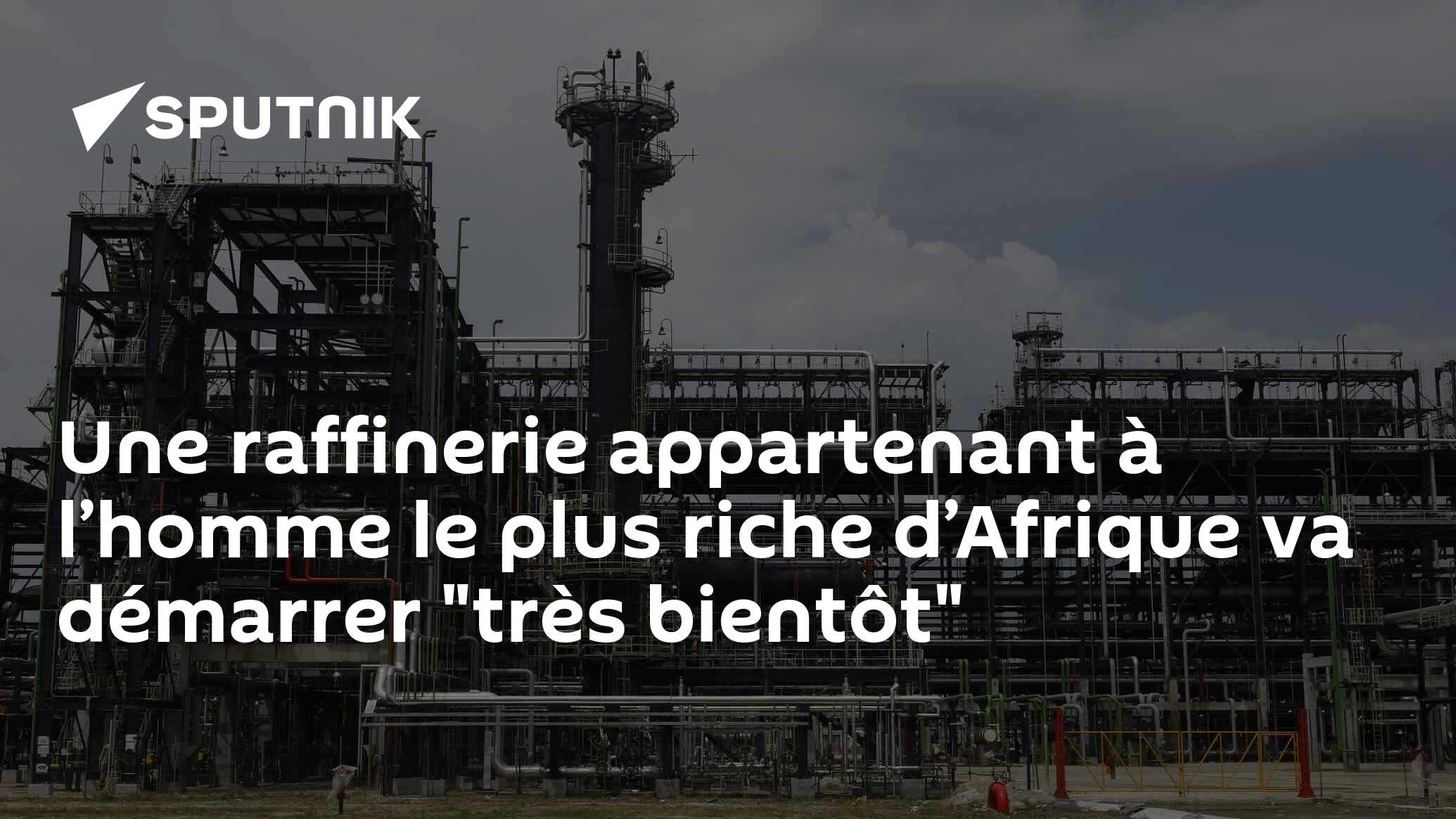 Une raffinerie appartenant à l’homme le plus riche d’Afrique va ...