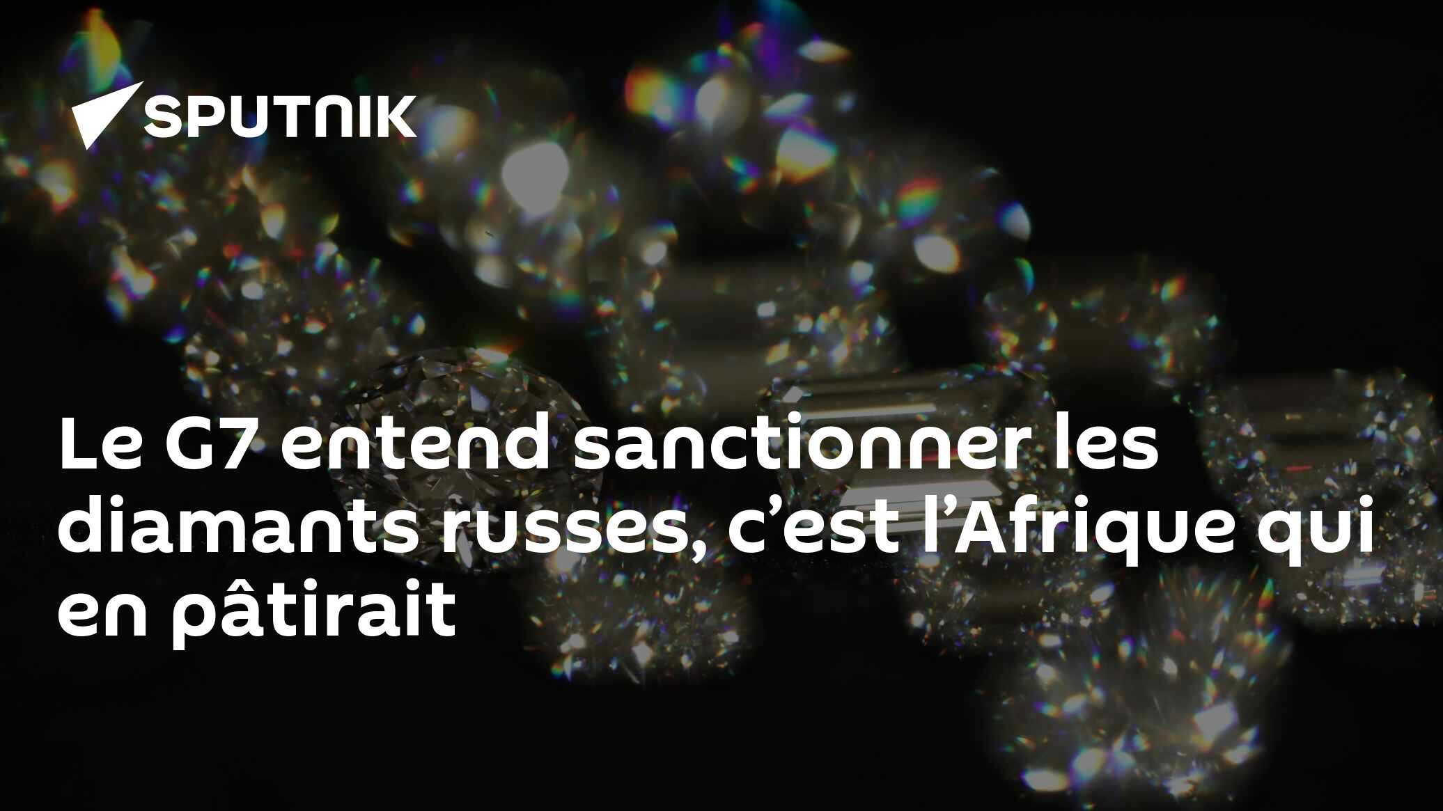 Le G7 entend sanctionner les diamants russes, c’est l’Afrique qui en pâtirait - 14.11.2023 ...