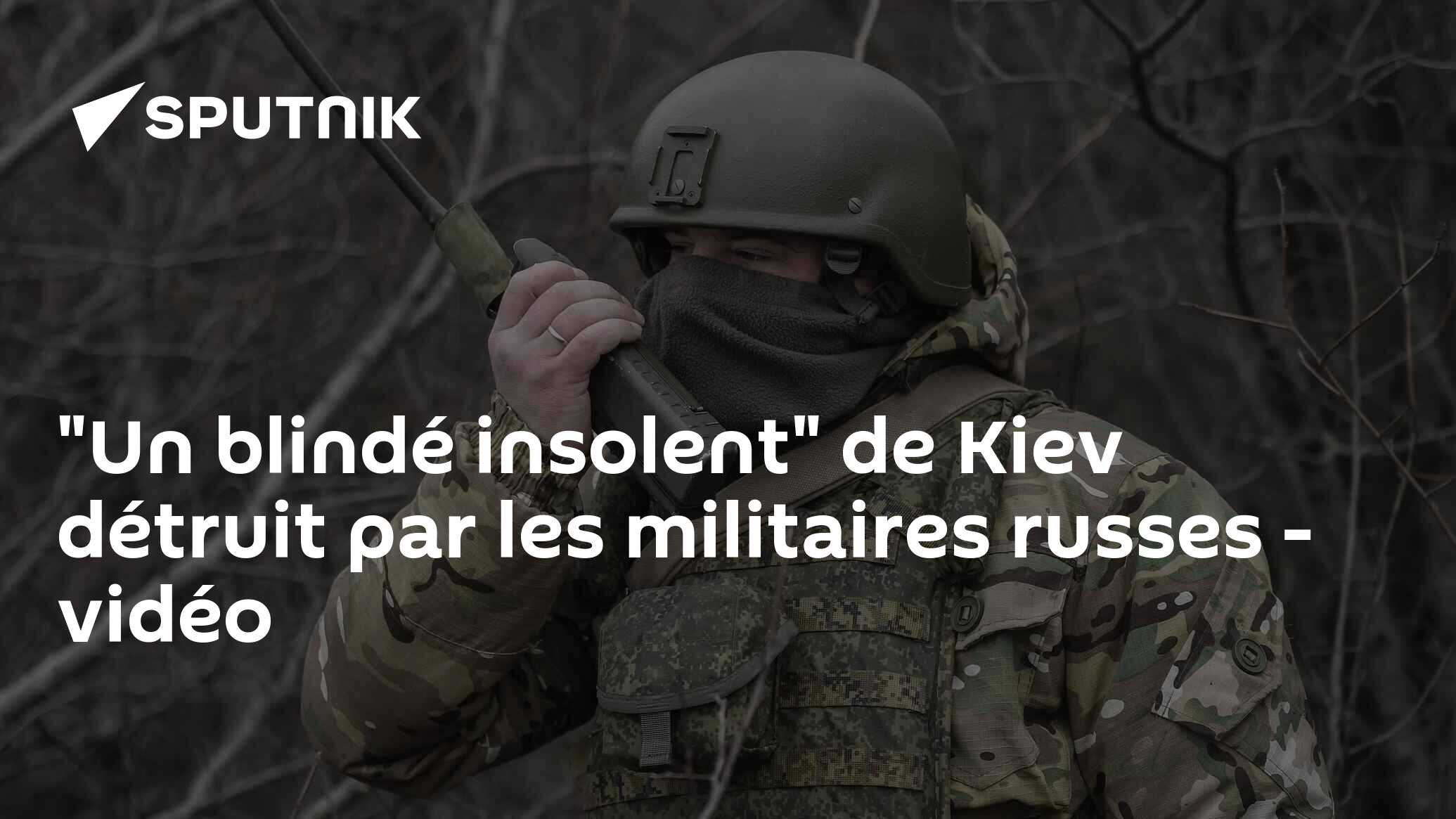 "Un blindé insolent" de Kiev détruit par les militaires russes - vidéo ...