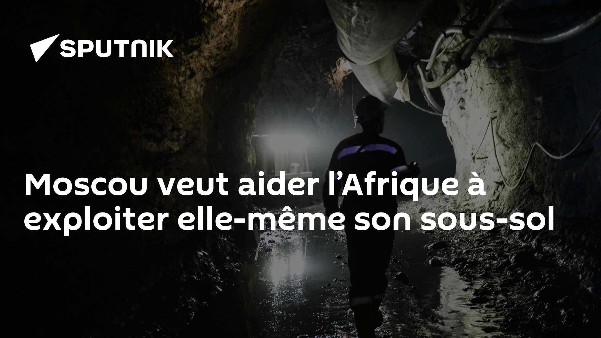 Moscou veut aider l’Afrique à exploiter elle-même son sous-sol - 13.12. ...