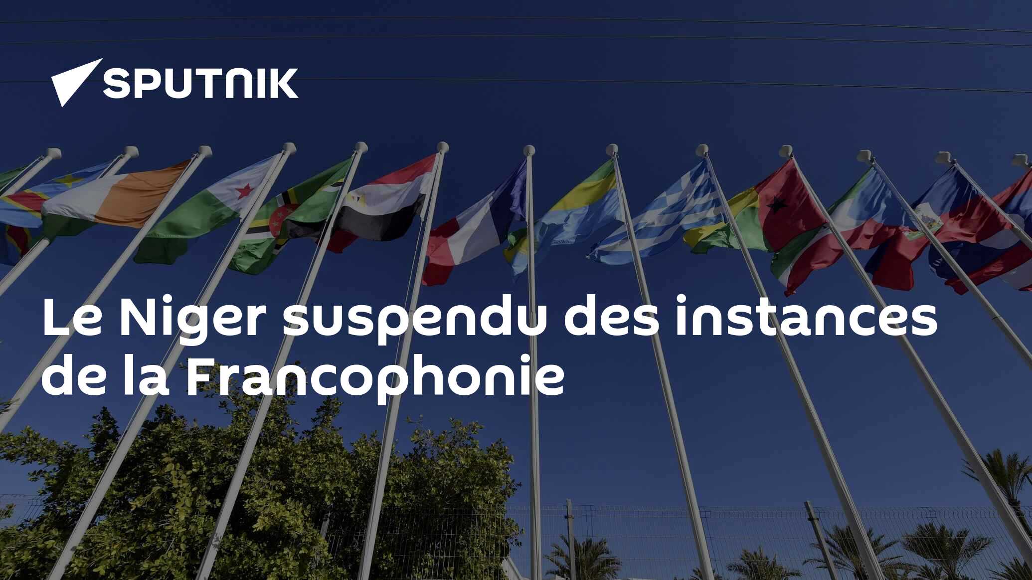 Le Niger suspendu des instances de la Francophonie - 21.12.2023 ...