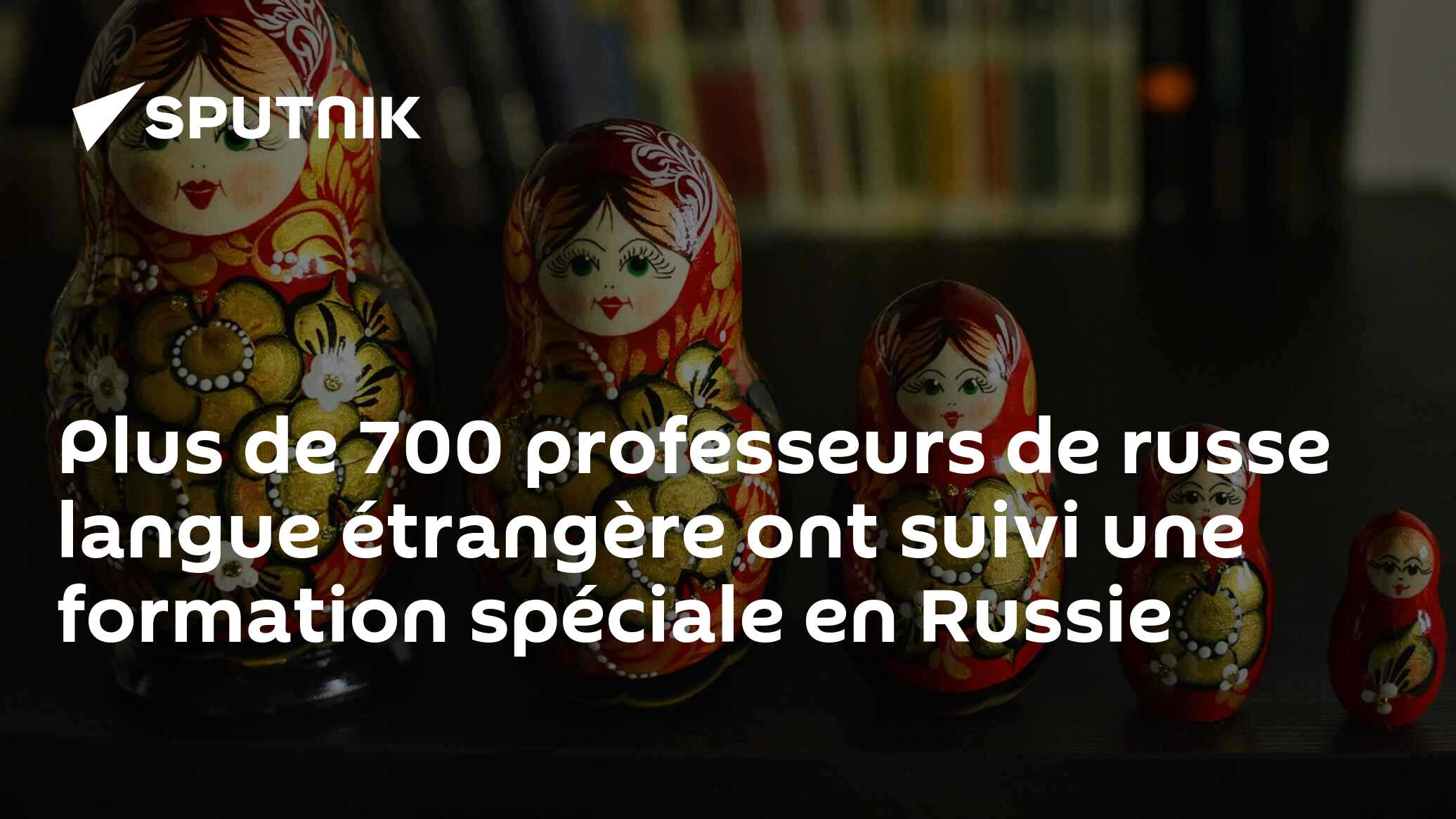 Plus de 700 professeurs de russe langue étrangère ont suivi une formation spéciale en Russie ...