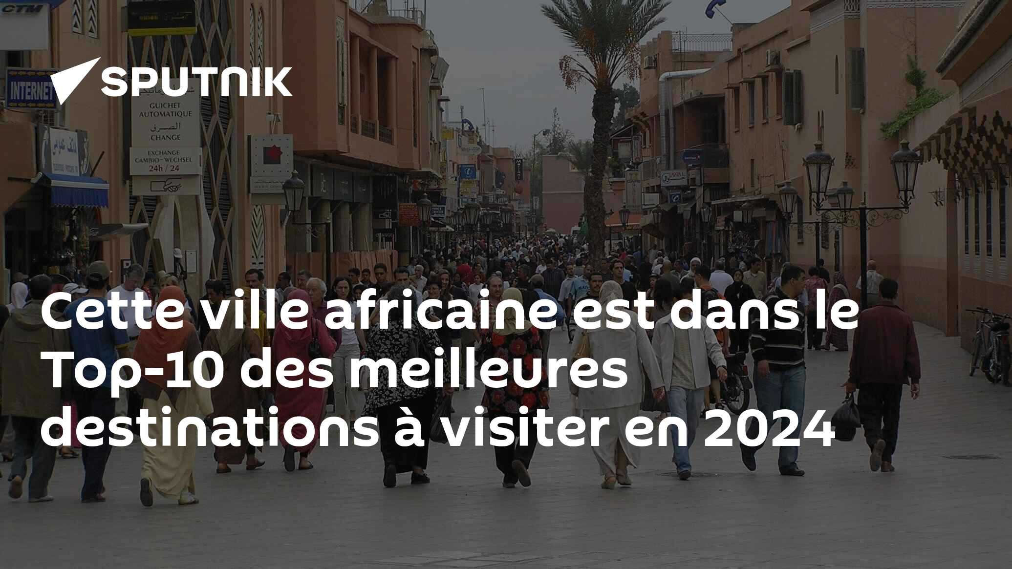 Cette ville africaine est dans le Top-10 des meilleures destinations à visiter en 2024 - 31.12. ...