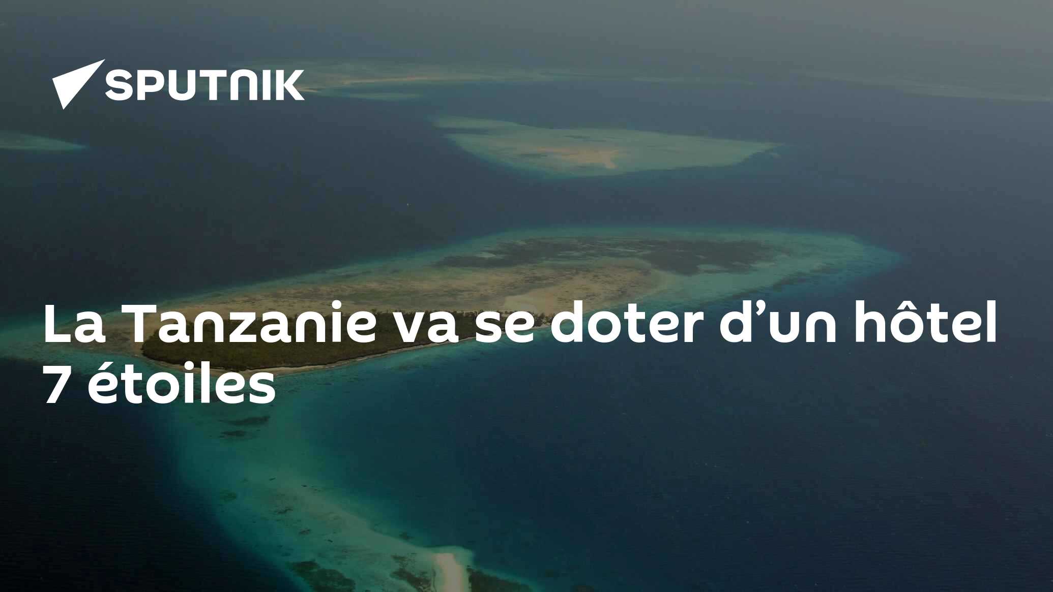 La Tanzanie va se doter d’un hôtel 7 étoiles - 08.01.2024, Sputnik Afrique