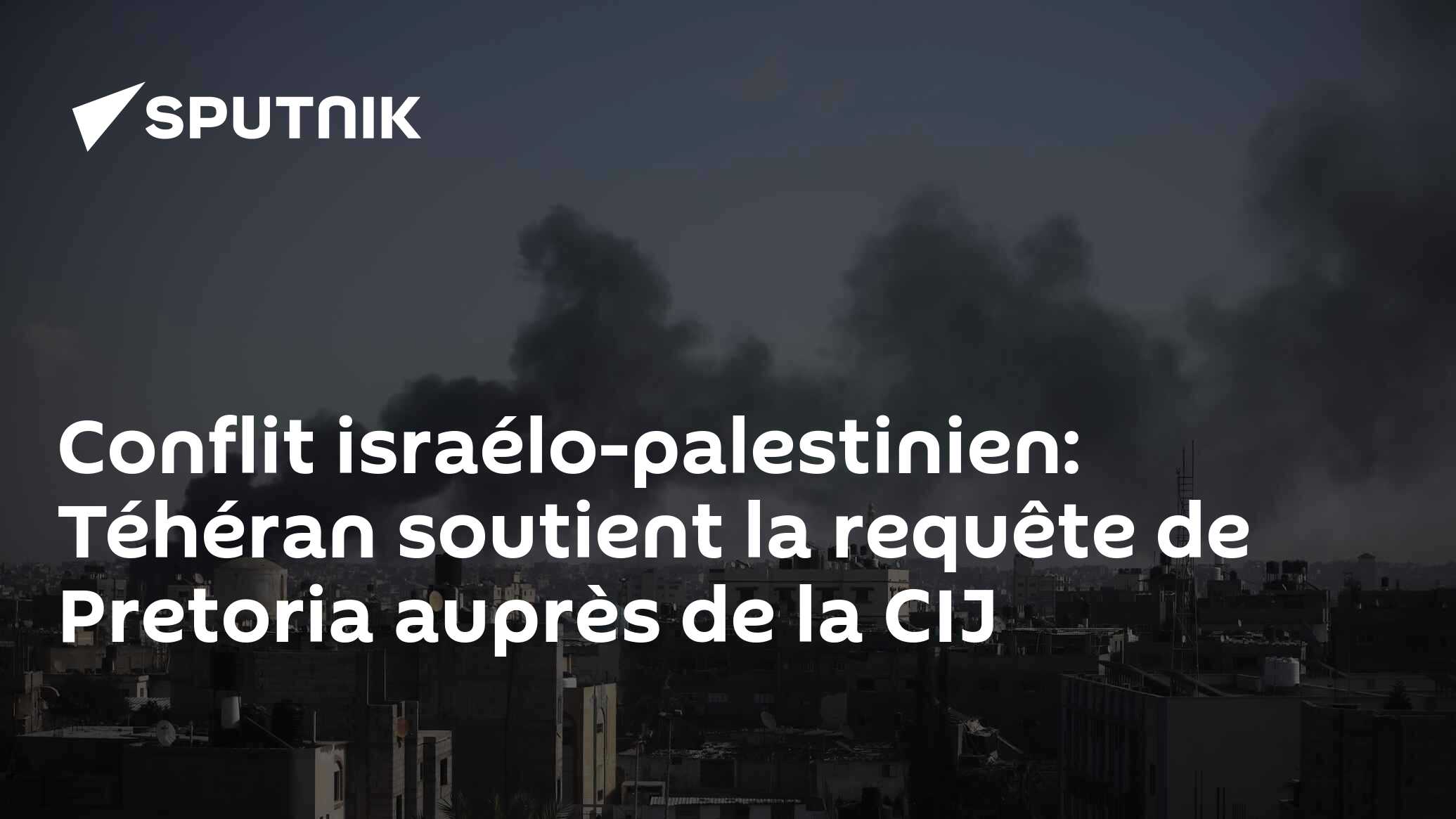 Conflit Israélo Palestinien Téhéran Soutient La Requête De Pretoria