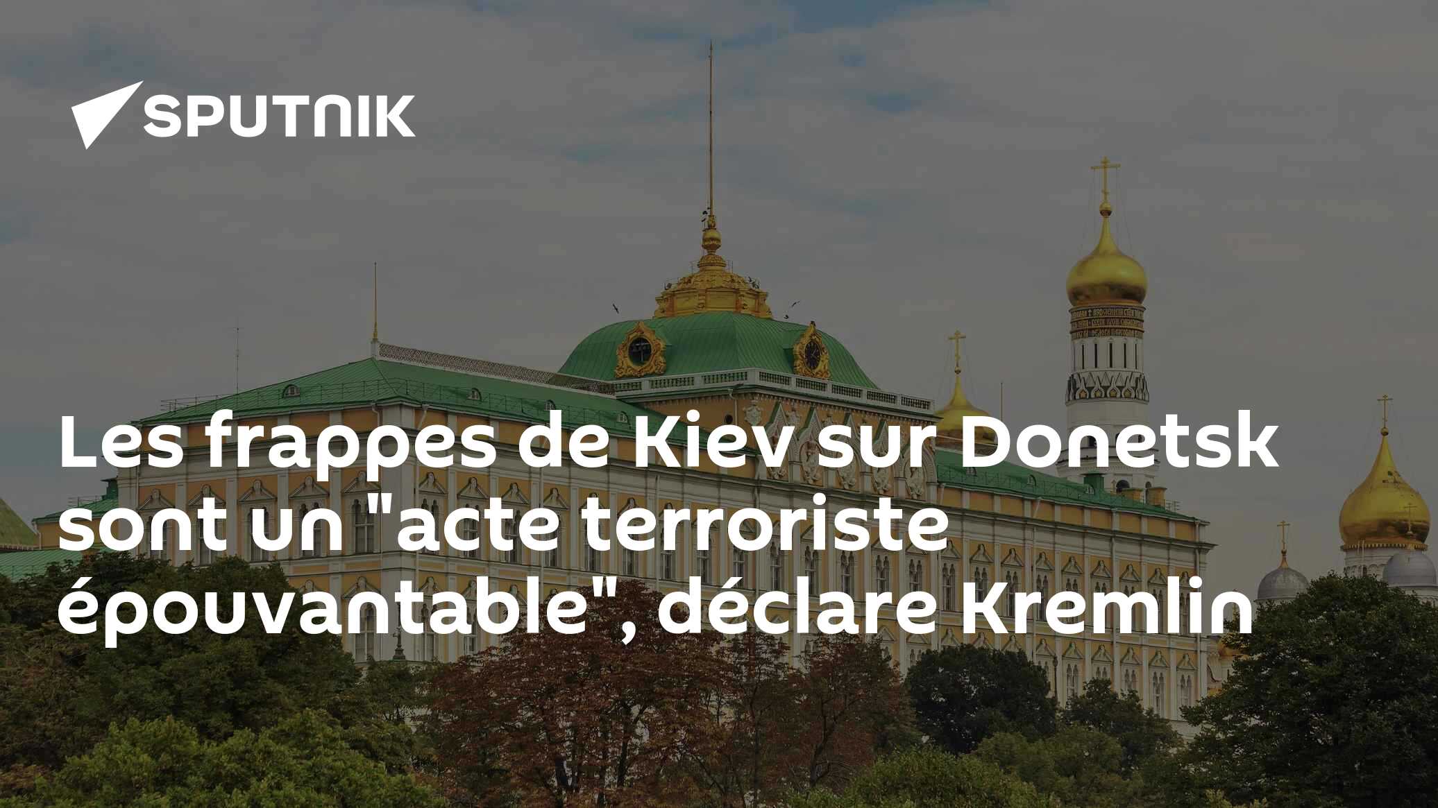 Les frappes de Kiev sur Donetsk sont un "acte terroriste épouvantable ...