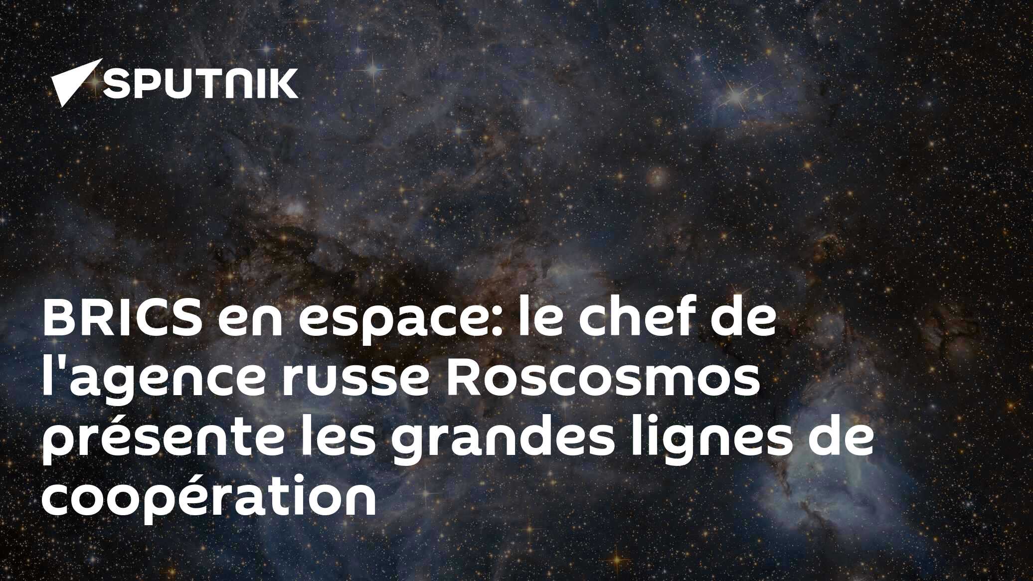 BRICS en espace: le chef de l'agence russe Roscosmos présente les ...