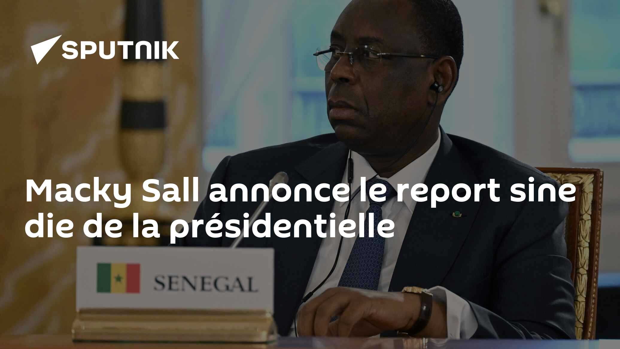 Macky Sall annonce le report sine die de la présidentielle - 03.02.2024 ...