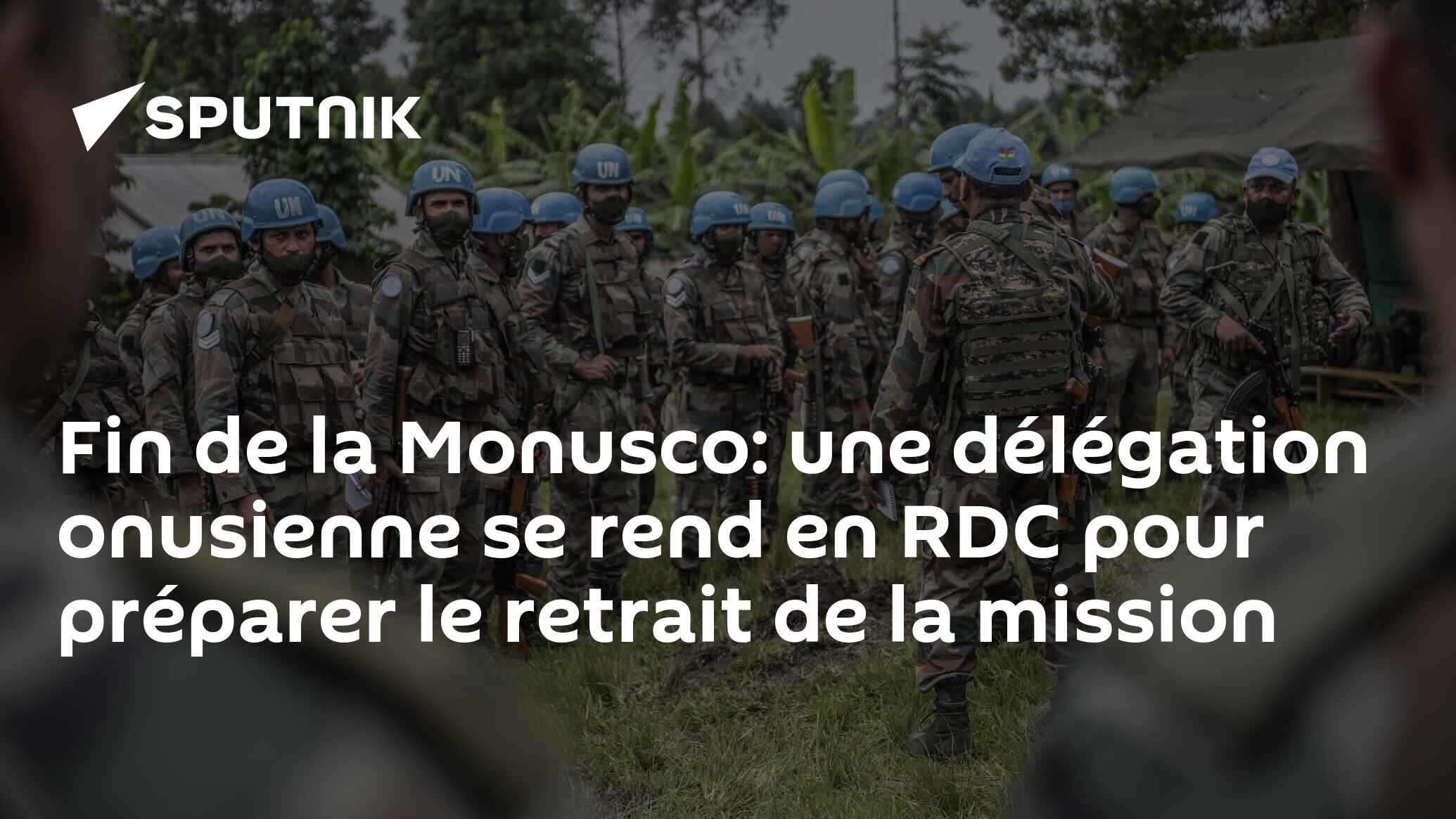 Fin de la Monusco: une délégation onusienne se rend en RDC pour ...