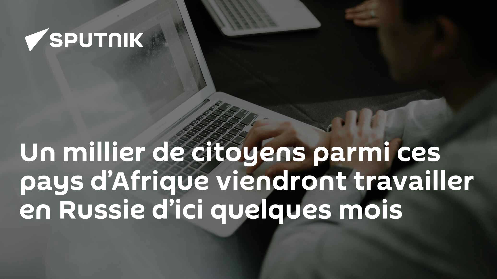 Un millier de citoyens parmi ces pays d’Afrique viendront travailler en ...