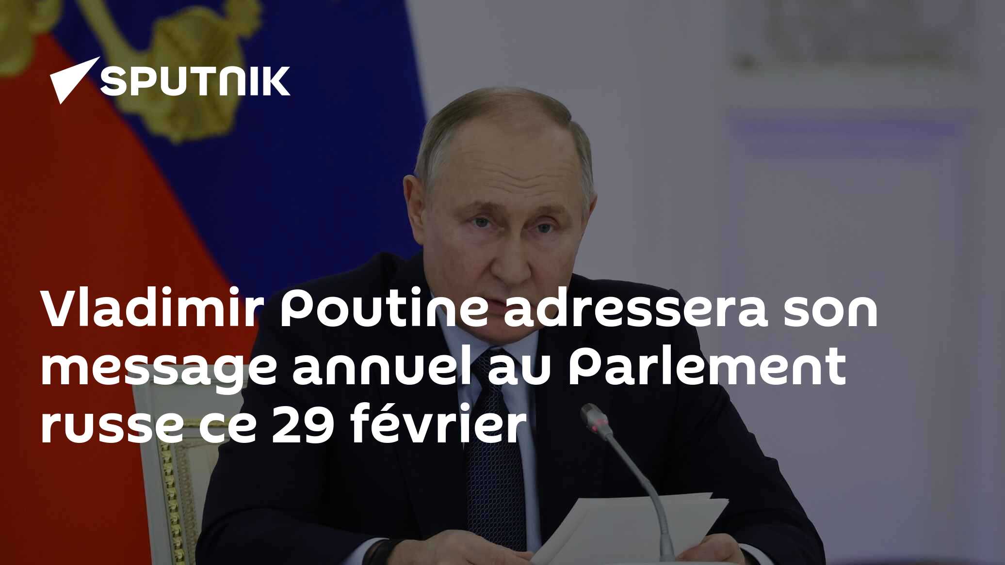 Vladimir Poutine adressera son message annuel au Parlement russe ce 29 février - 29.02.2024 ...