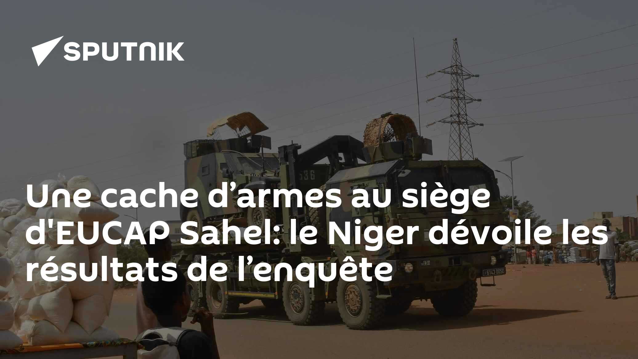 Une cache d’armes au siège d'EUCAP Sahel: le Niger dévoile les résultats de l’enquête - 10.03. ...