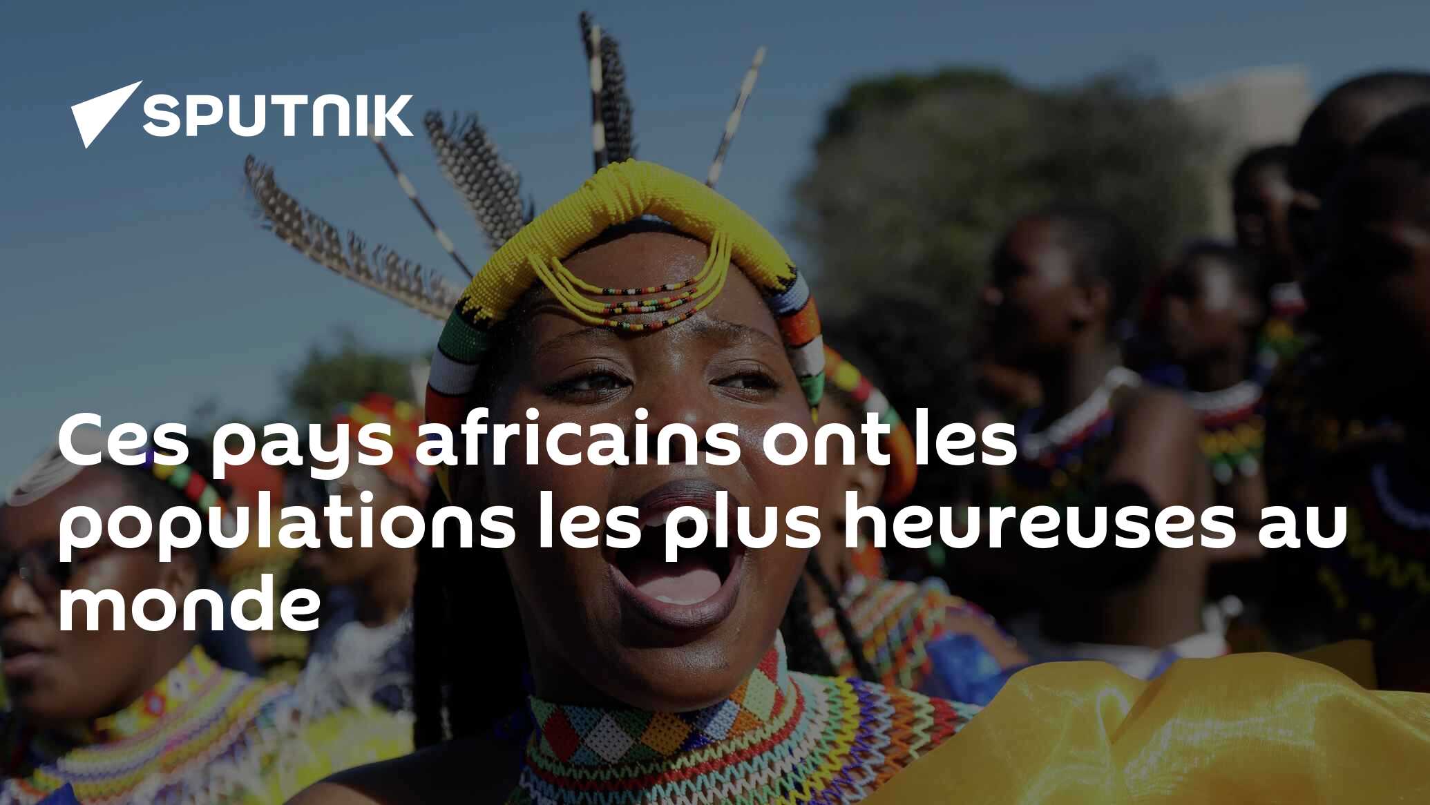 Ces pays africains ont les populations les plus heureuses au monde - 12 ...