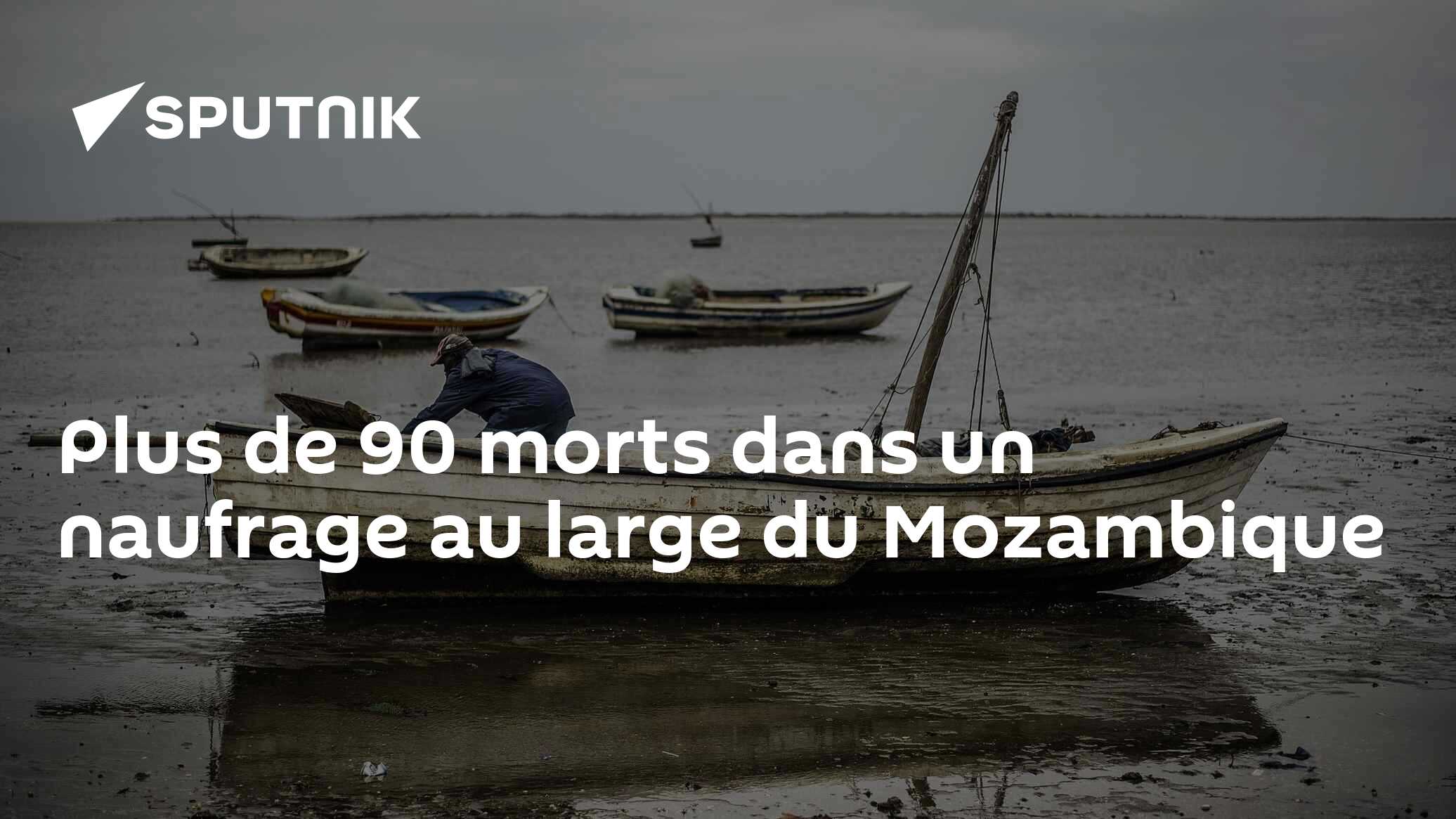 Plus de 90 morts dans un naufrage au large du Mozambique - 08.04.2024 ... Plus de 90 morts dans un naufrage au large du Mozambique - 08.04.2024 ...