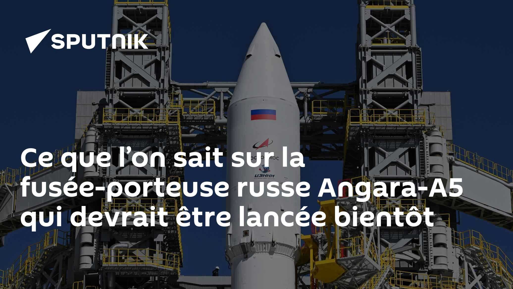 Ce que l’on sait sur la fusée-porteuse russe Angara-A5 qui devrait être ...