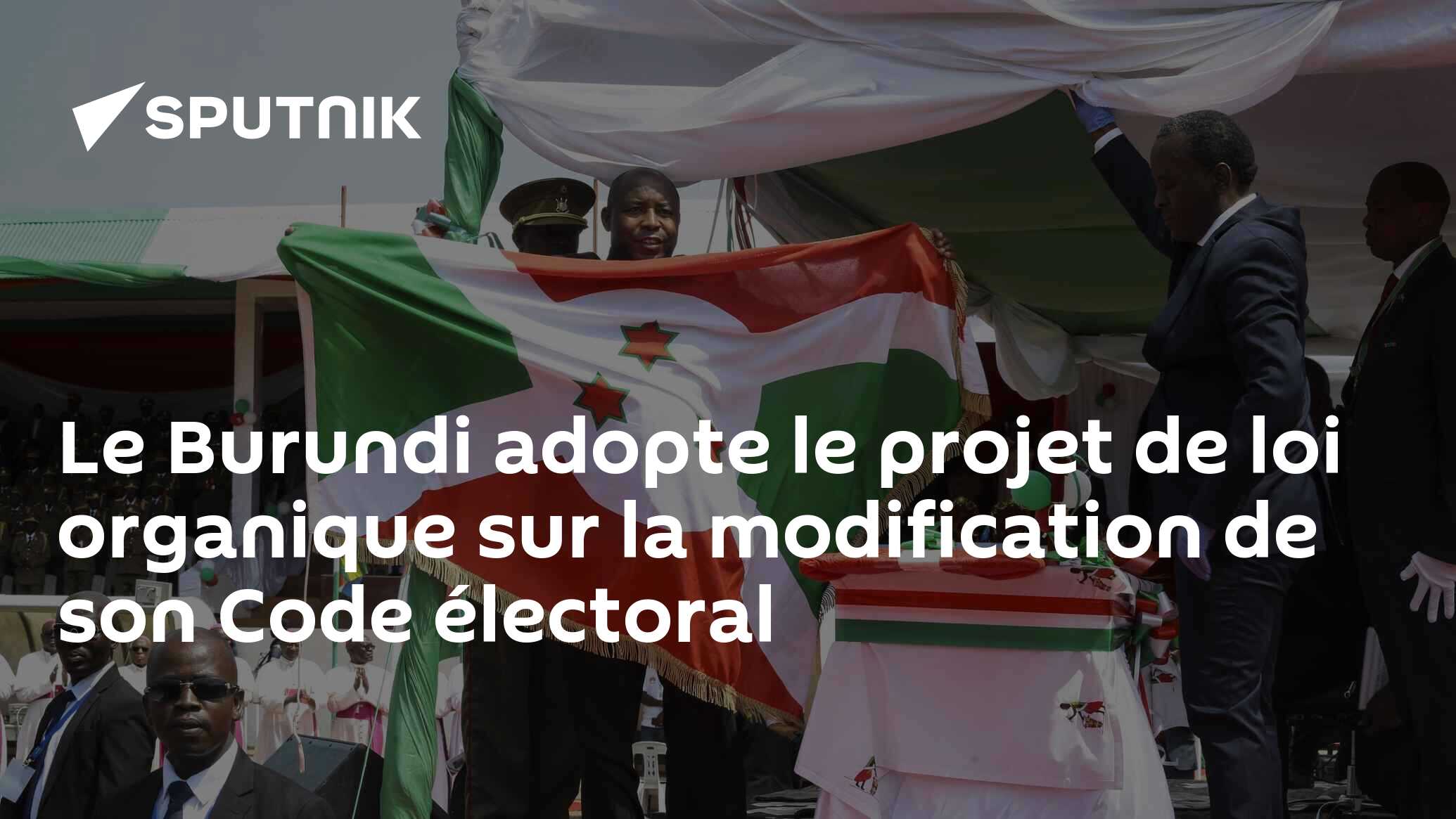 Le Burundi adopte le projet de loi organique sur la modification de son ...
