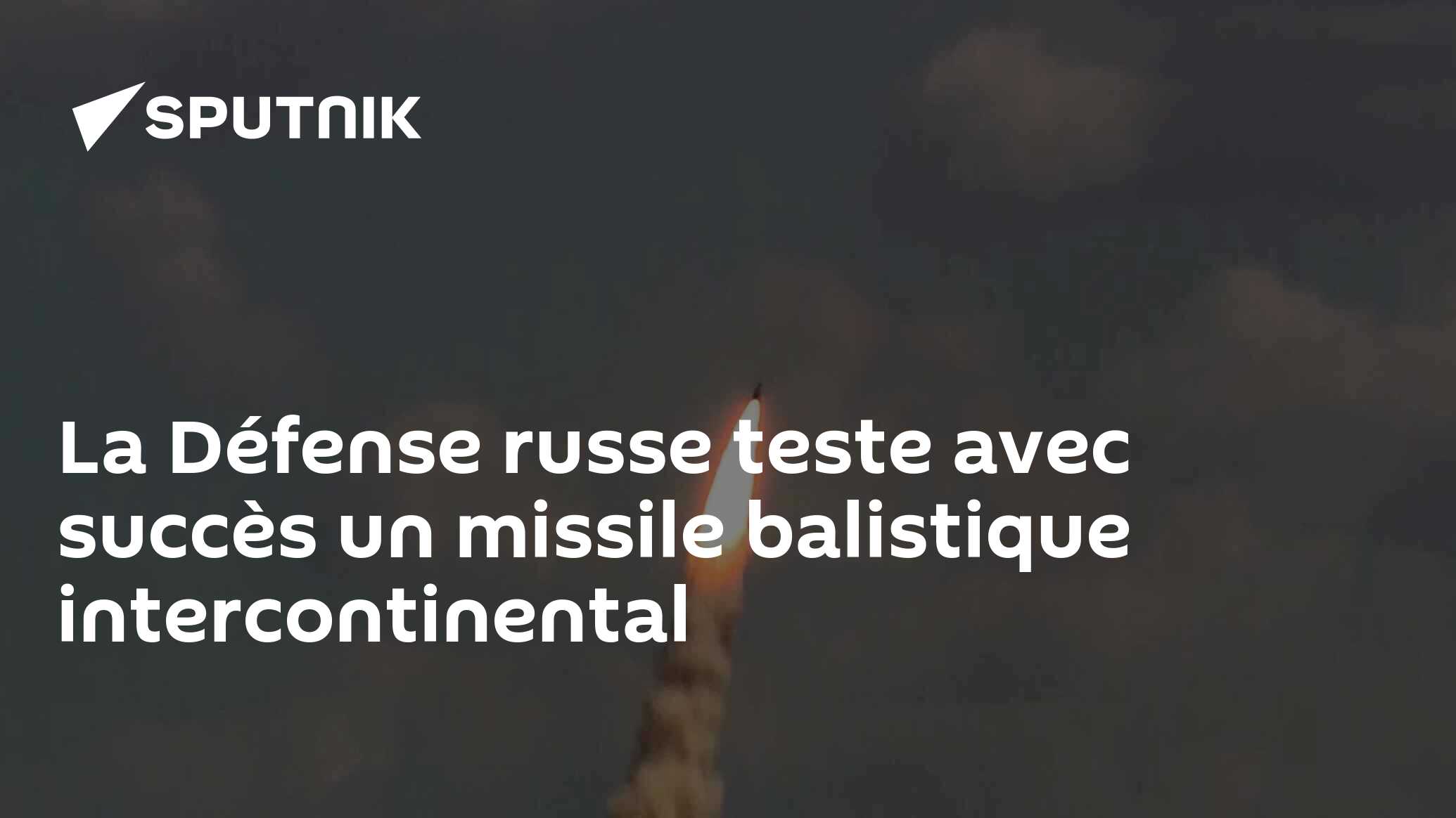 La Défense russe teste avec succès un missile balistique ...