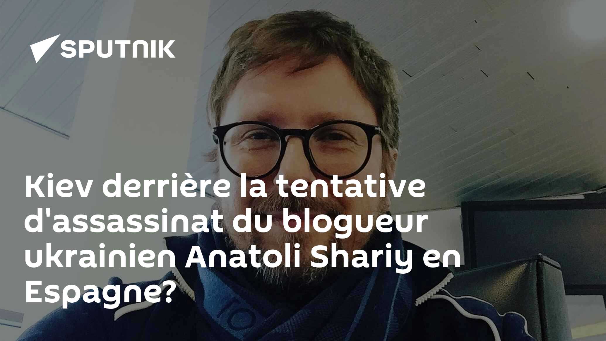 Kiev derrière la tentative d'assassinat du blogueur ukrainien Anatoli ...