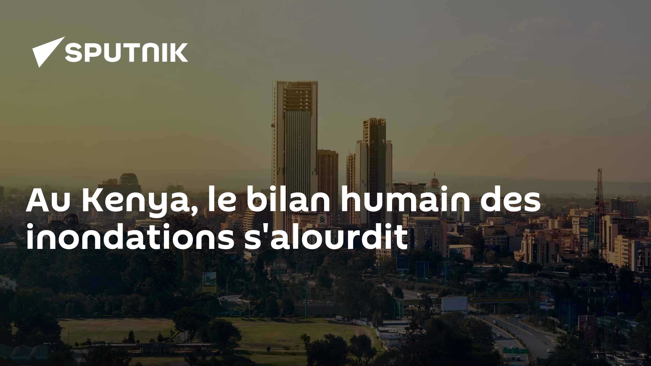 Au Kenya, le bilan humain des inondations s'alourdit - 01.05.2024 ...