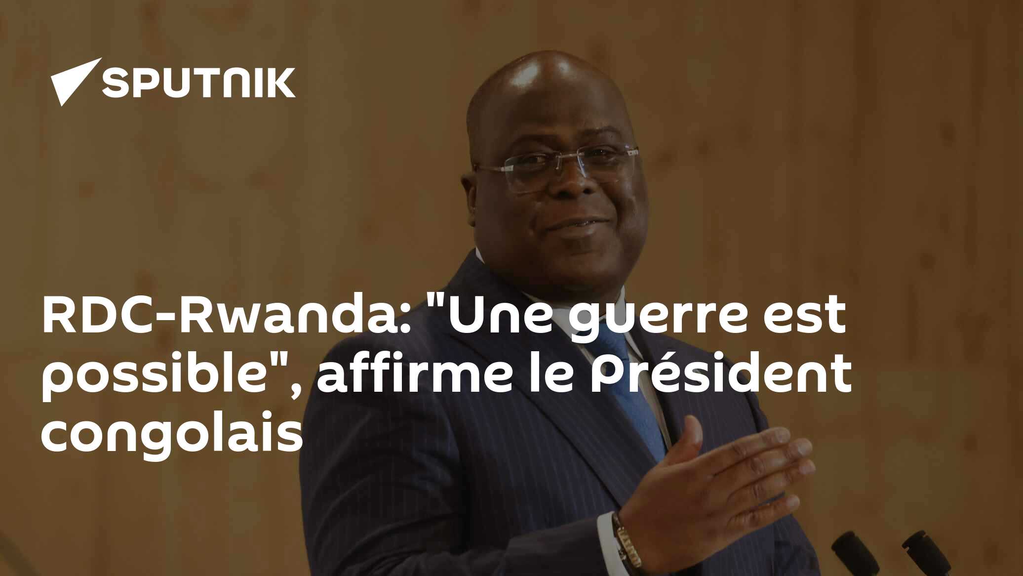 RDC-Rwanda: "Une guerre est possible", affirme le Président congolais ...