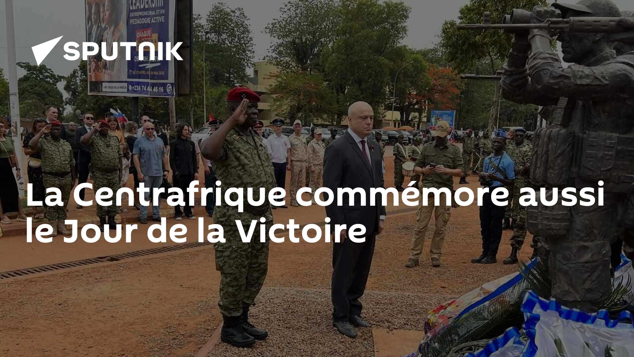 La Centrafrique commémore aussi le Jour de la Victoire - 09.05.2024 ...